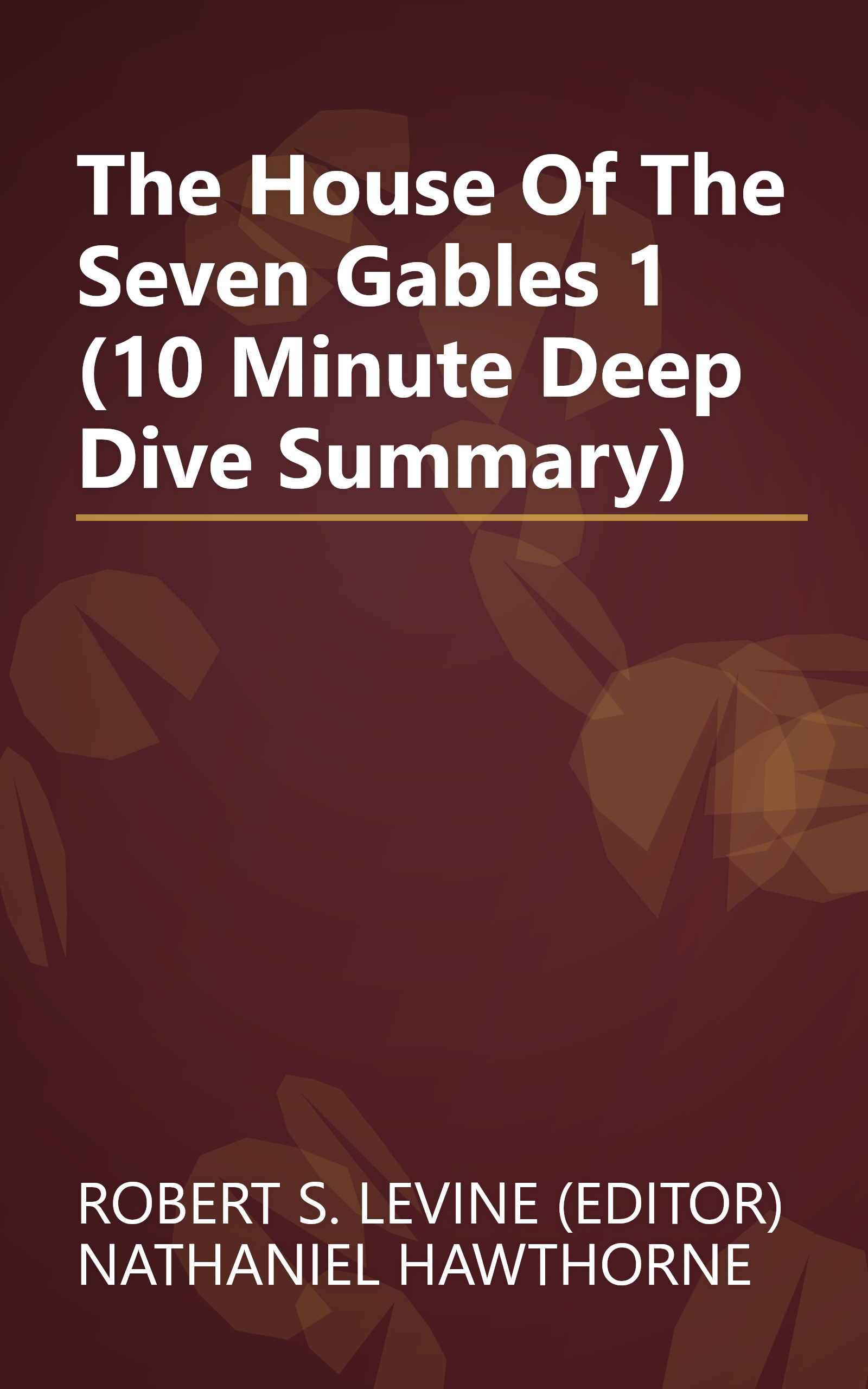 The House Of The Seven Gables 1 (10 Minute   Deep Dive Summary) book cover