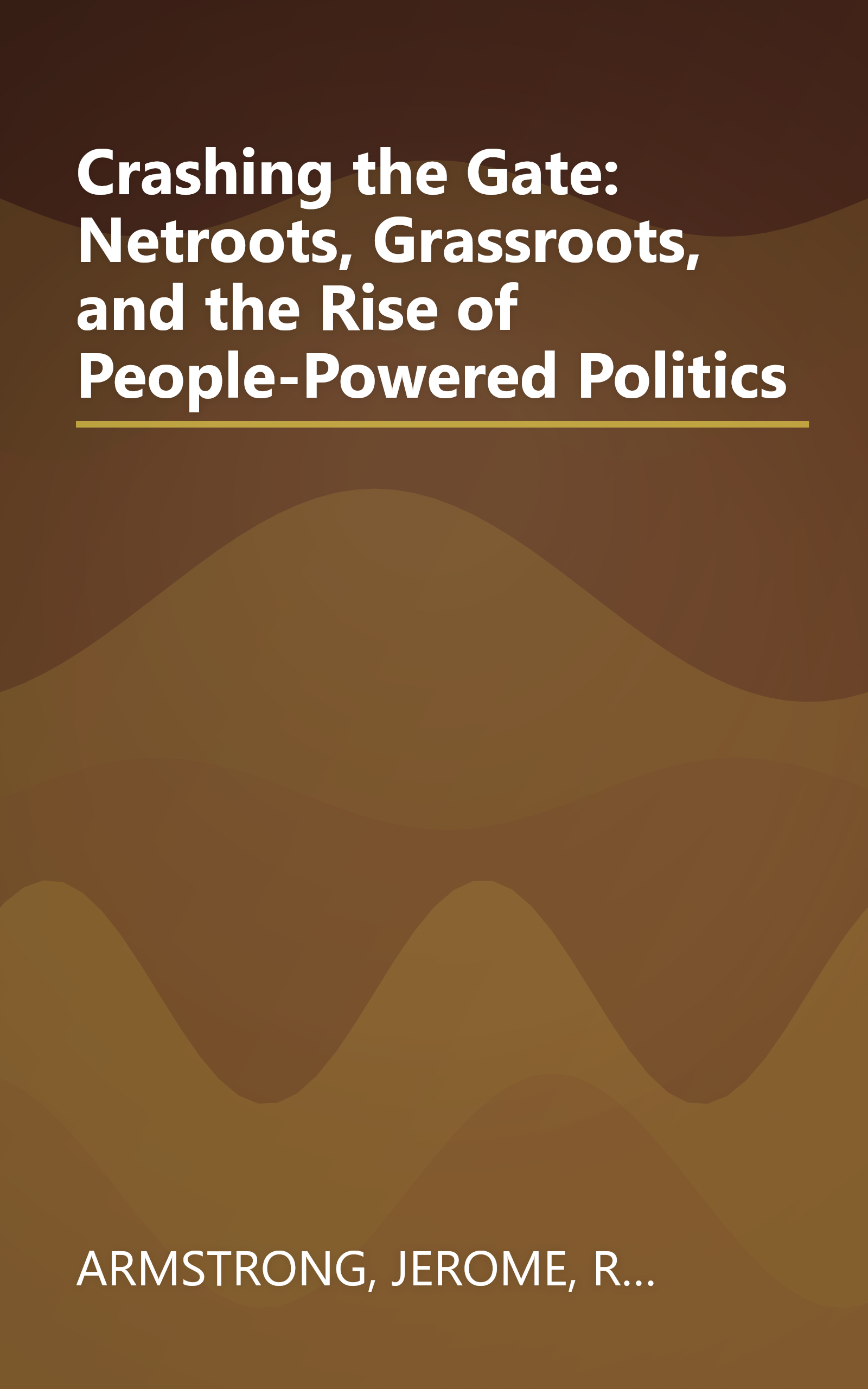 Crashing the Gate: Netroots, Grassroots, and the Rise of People-Powered Politics book cover
