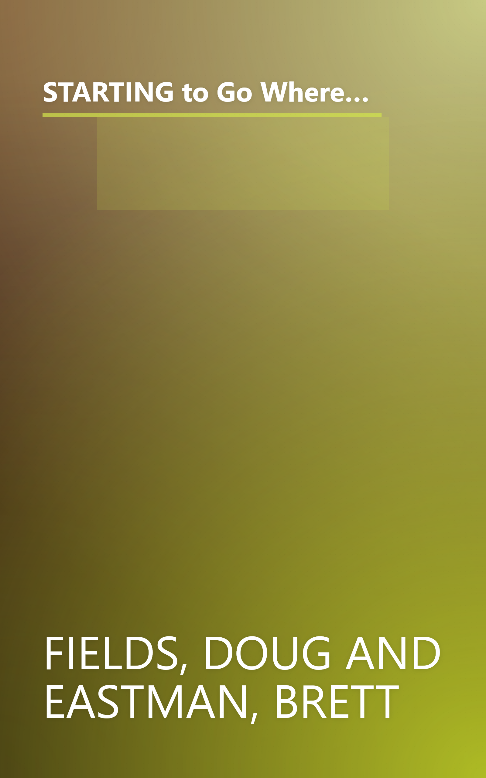 STARTING to Go Where God Wants You to Be--Student Edition: 6 Small Group Sessions on Beginning Life Together book cover