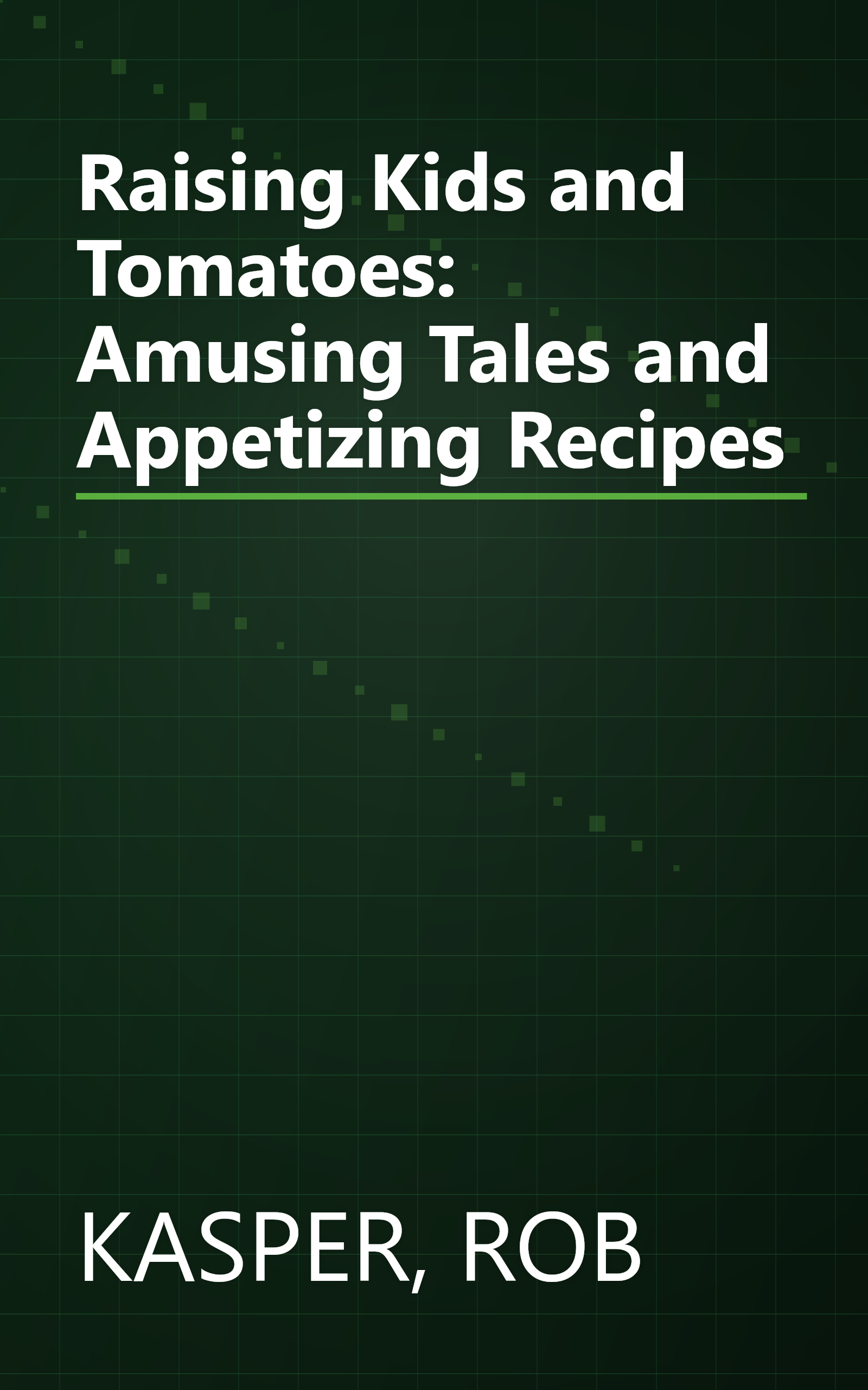 Raising Kids and Tomatoes: Amusing Tales and Appetizing Recipes book cover