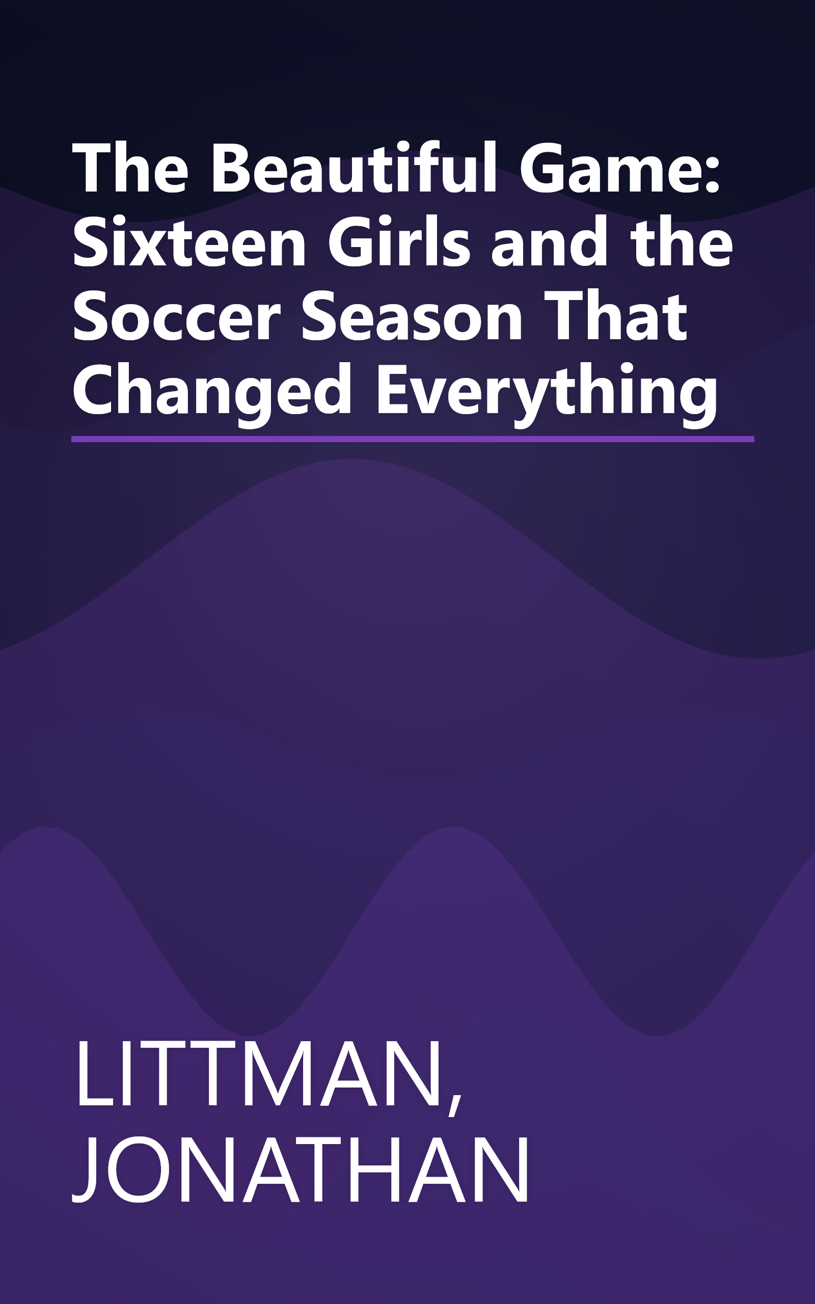 The Beautiful Game: Sixteen Girls and the Soccer Season That Changed Everything book cover