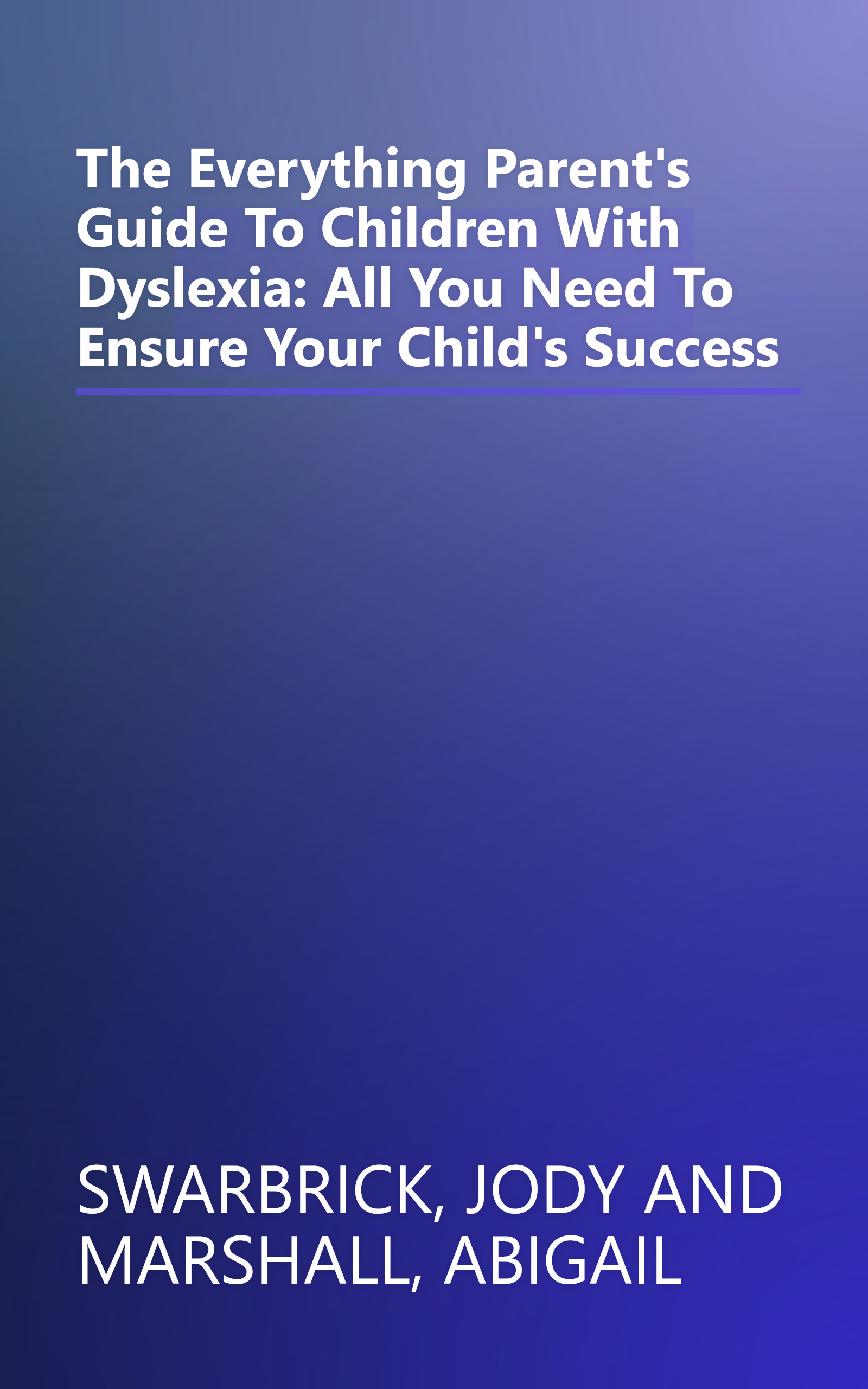The Everything Parent's Guide To Children With Dyslexia: All You Need To Ensure Your Child's Success book cover