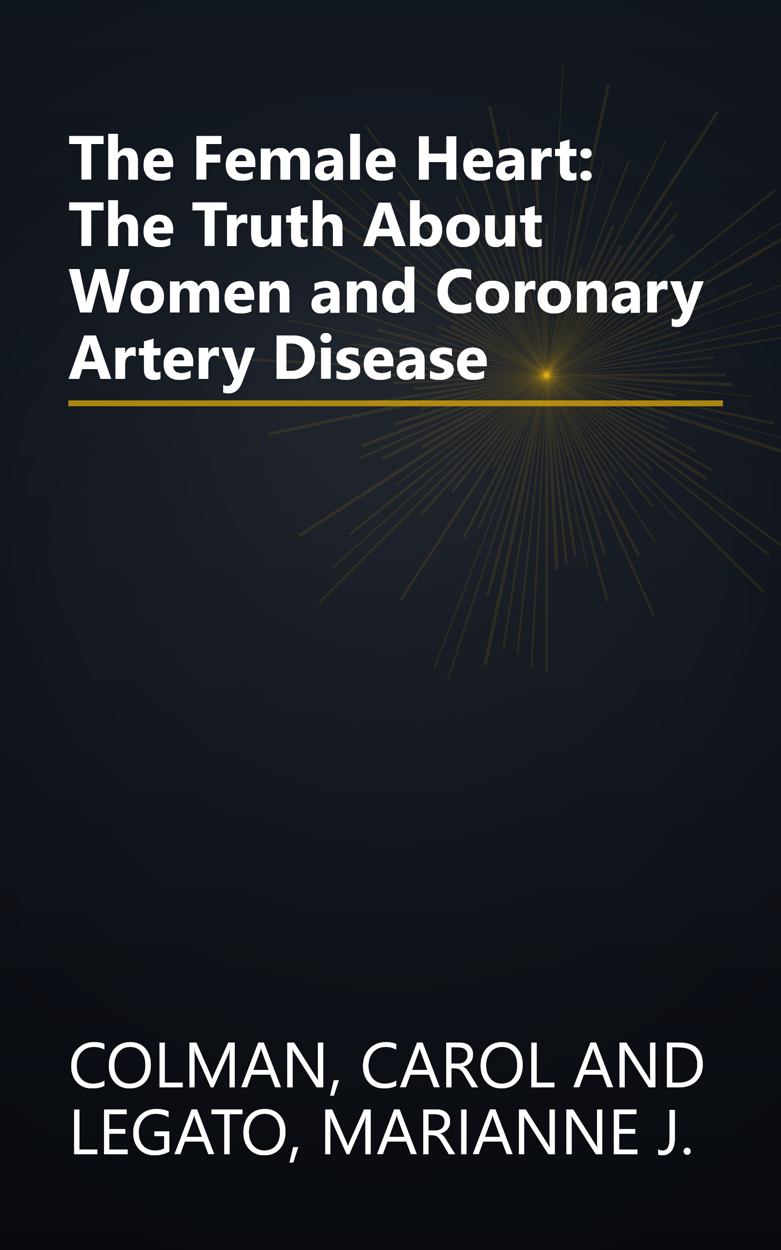 The Female Heart: The Truth About Women and Coronary Artery Disease book cover