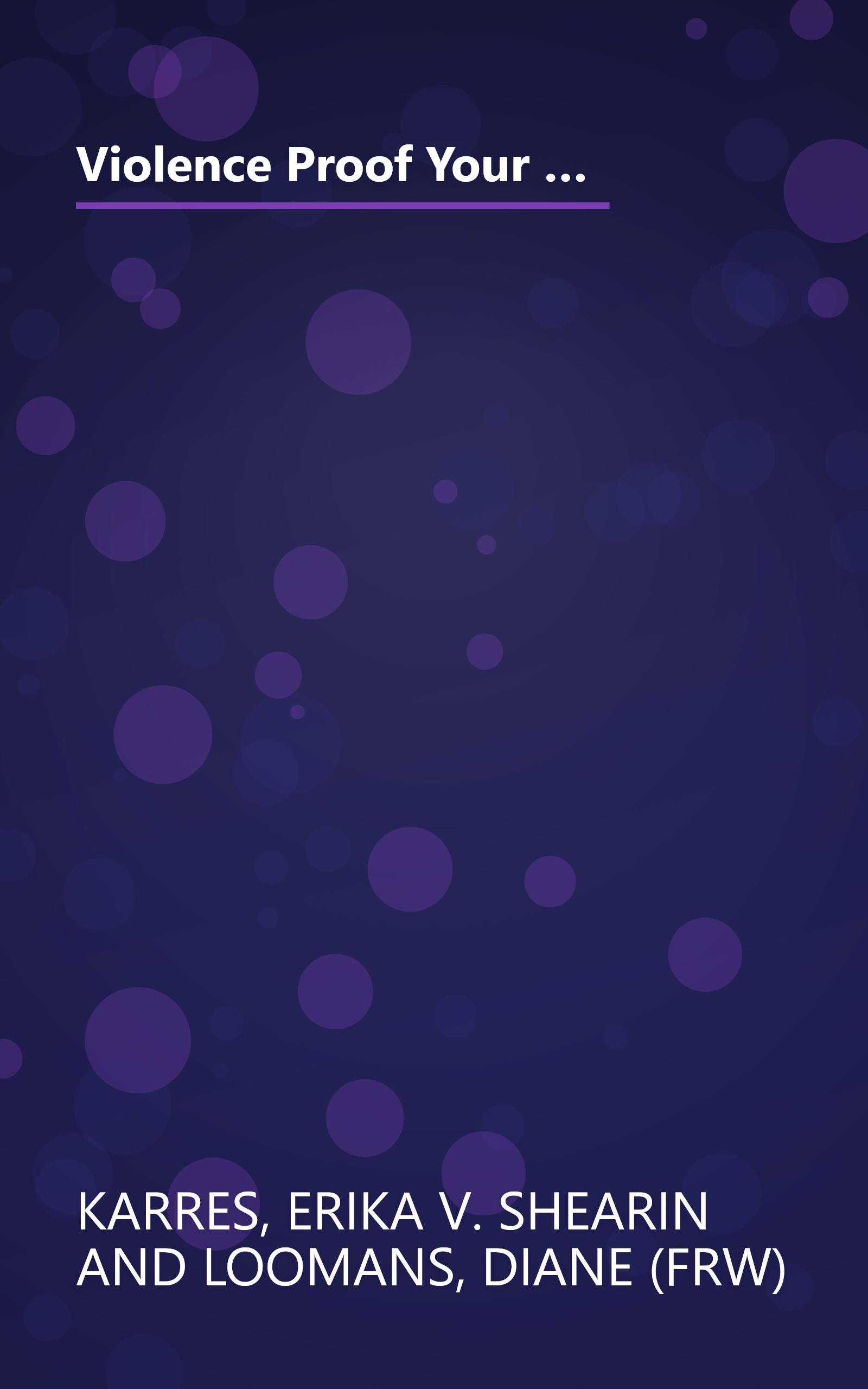 Violence Proof Your Kids Now: How to Recognize the 8 Warning Signs and What to Do About Them, For Parents, Teachers, and other Concerned Caregivers book cover