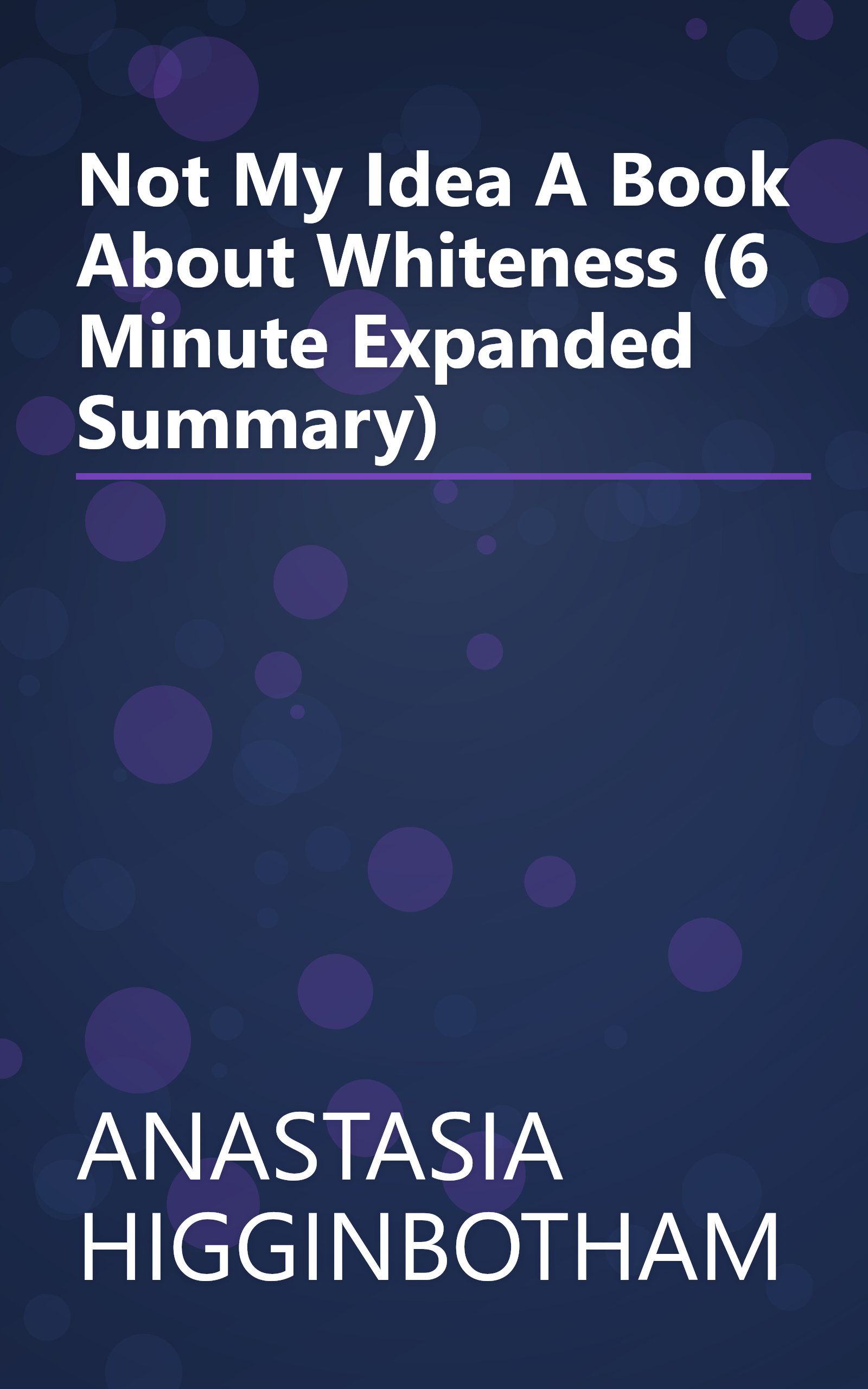 Not My Idea  A Book About Whiteness (6 Minute   Expanded Summary) book cover