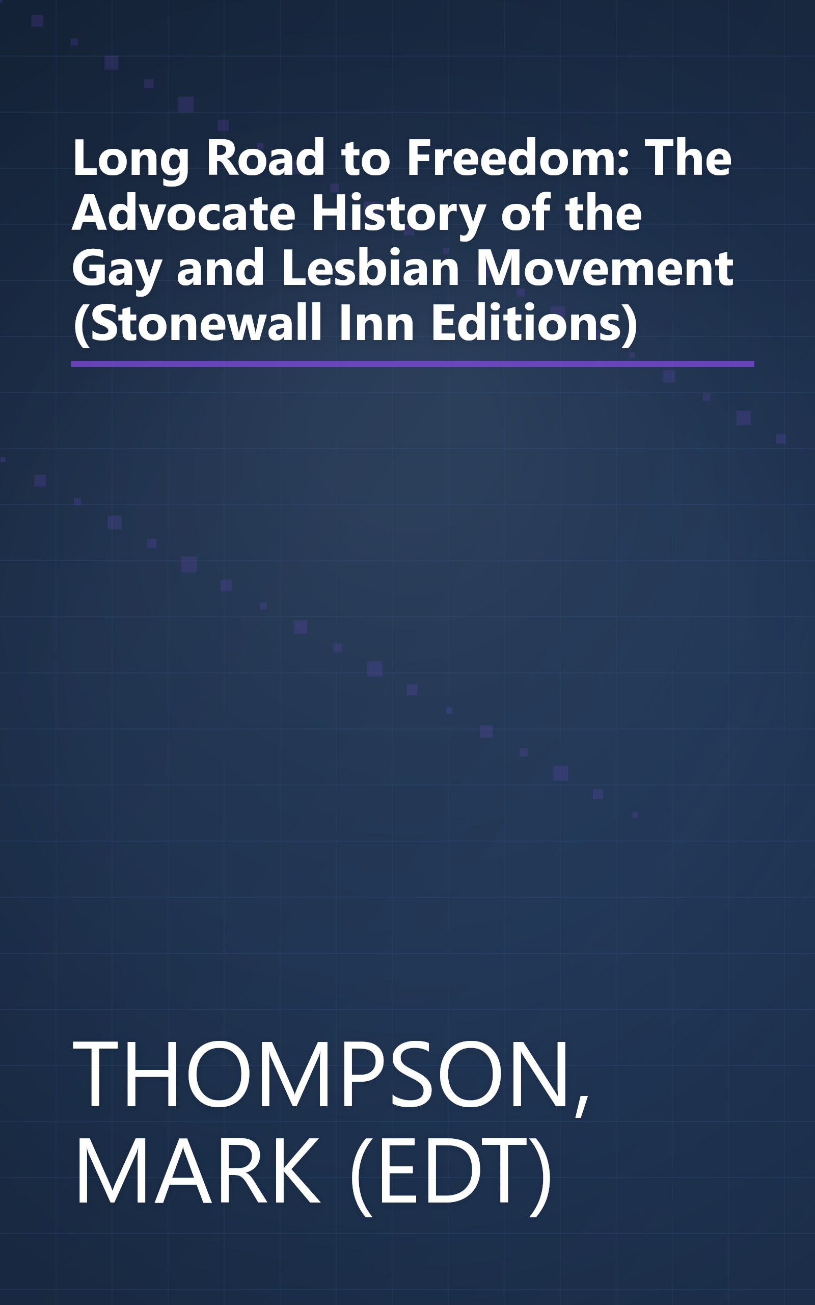 Long Road to Freedom: The Advocate History of the Gay and Lesbian Movement (Stonewall Inn Editions) book cover