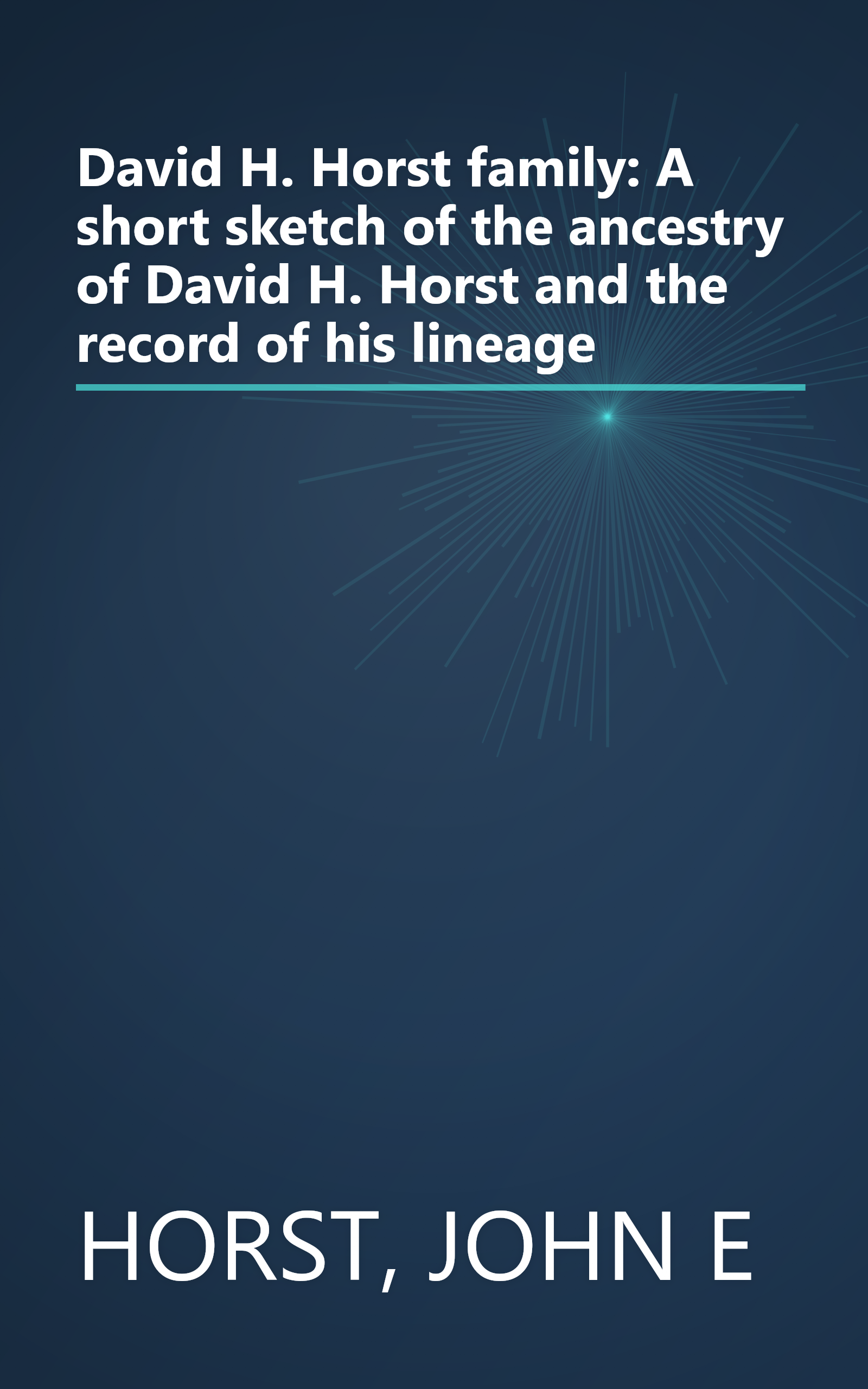 David H. Horst family: A short sketch of the ancestry of David H. Horst and the record of his lineage book cover