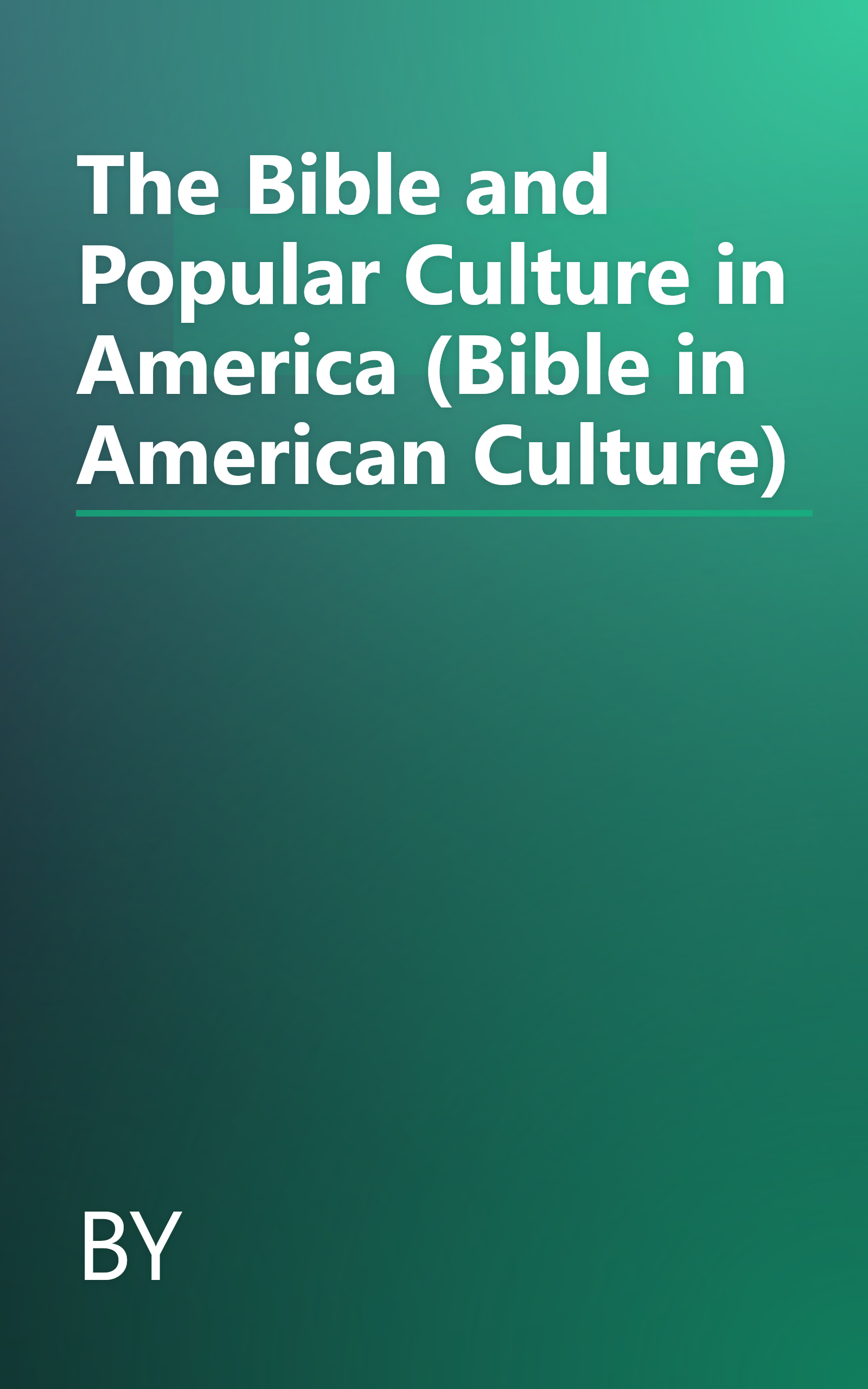 The Bible and Popular Culture in America (Bible in American Culture) book cover