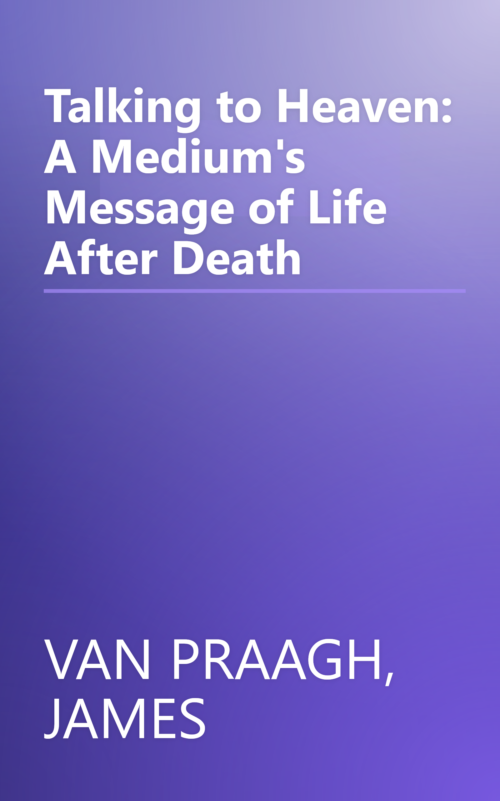 Talking to Heaven: A Medium's Message of Life After Death book cover