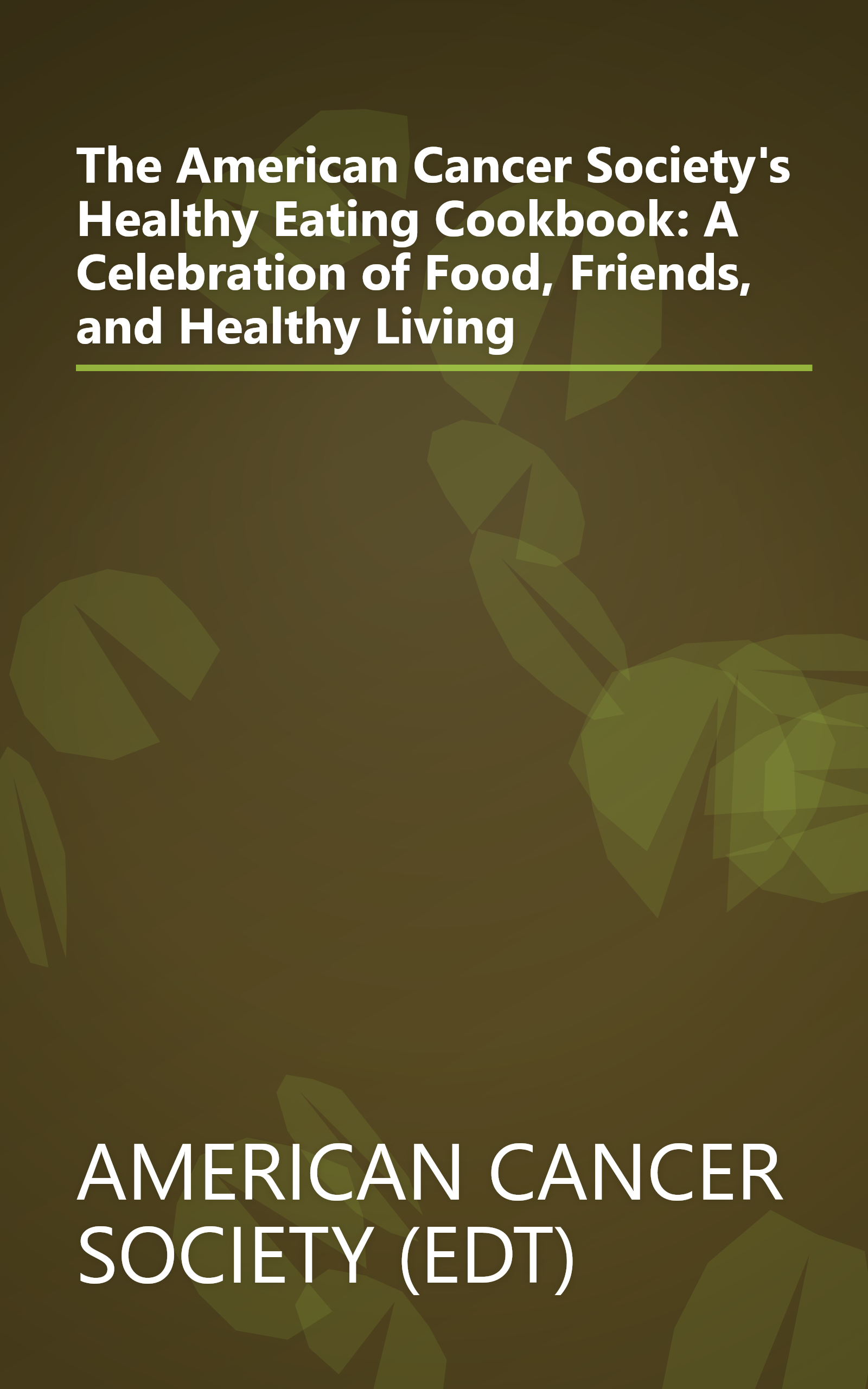 The American Cancer Society's Healthy Eating Cookbook: A Celebration of Food, Friends, and Healthy Living book cover