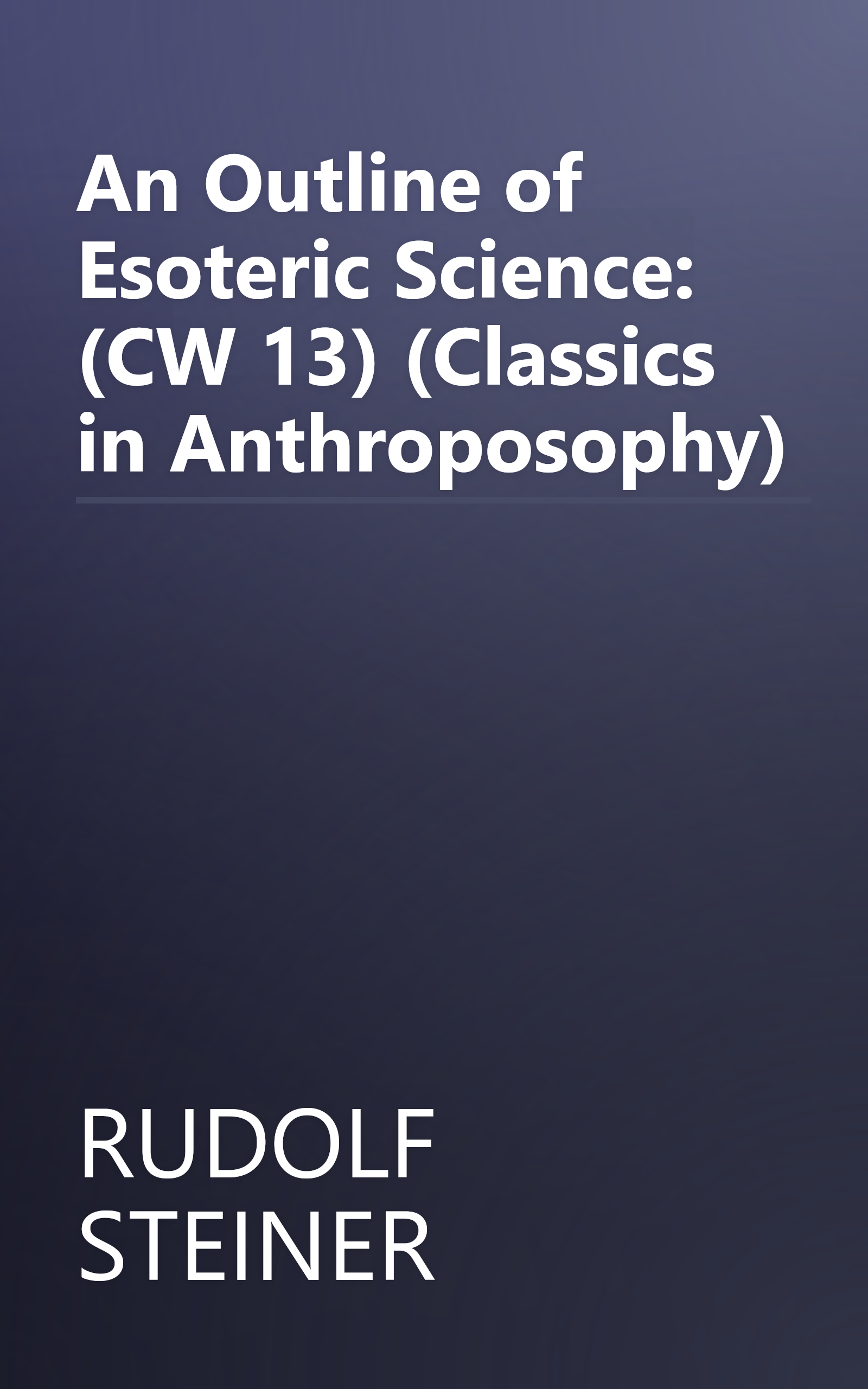An Outline of Esoteric Science: (CW 13) (Classics in Anthroposophy) book cover