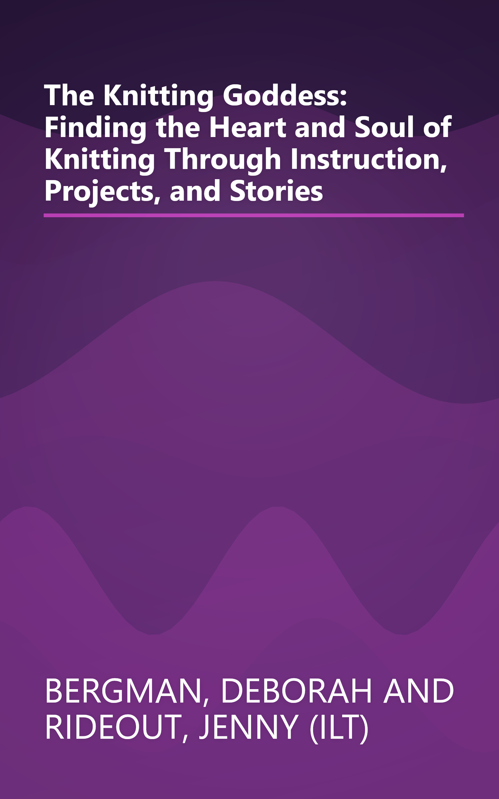 The Knitting Goddess: Finding the Heart and Soul of Knitting Through Instruction, Projects, and Stories book cover