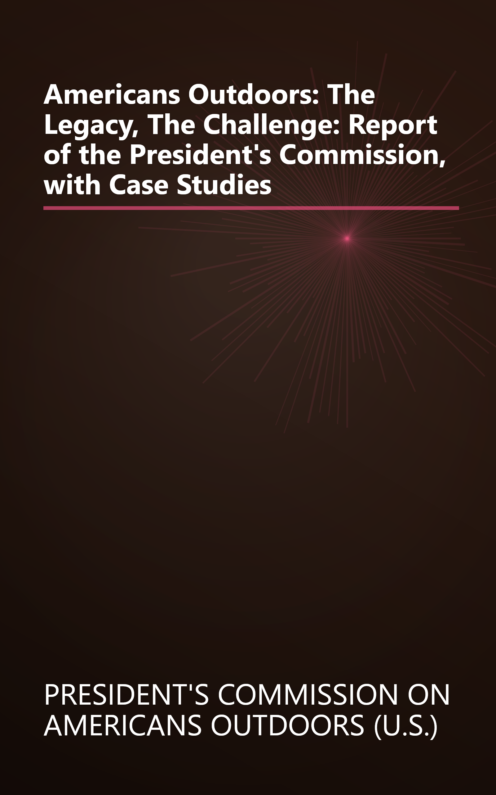 Americans Outdoors: The Legacy, The Challenge: Report of the President's Commission, with Case Studies book cover