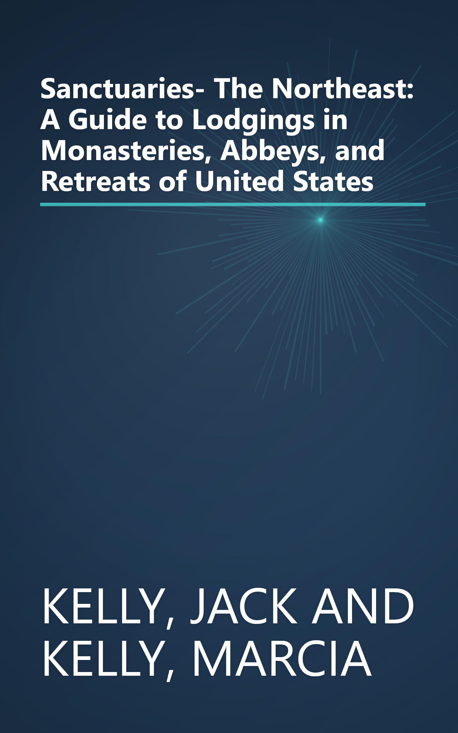 Sanctuaries- The Northeast: A Guide to Lodgings in Monasteries, Abbeys, and Retreats of United States book cover