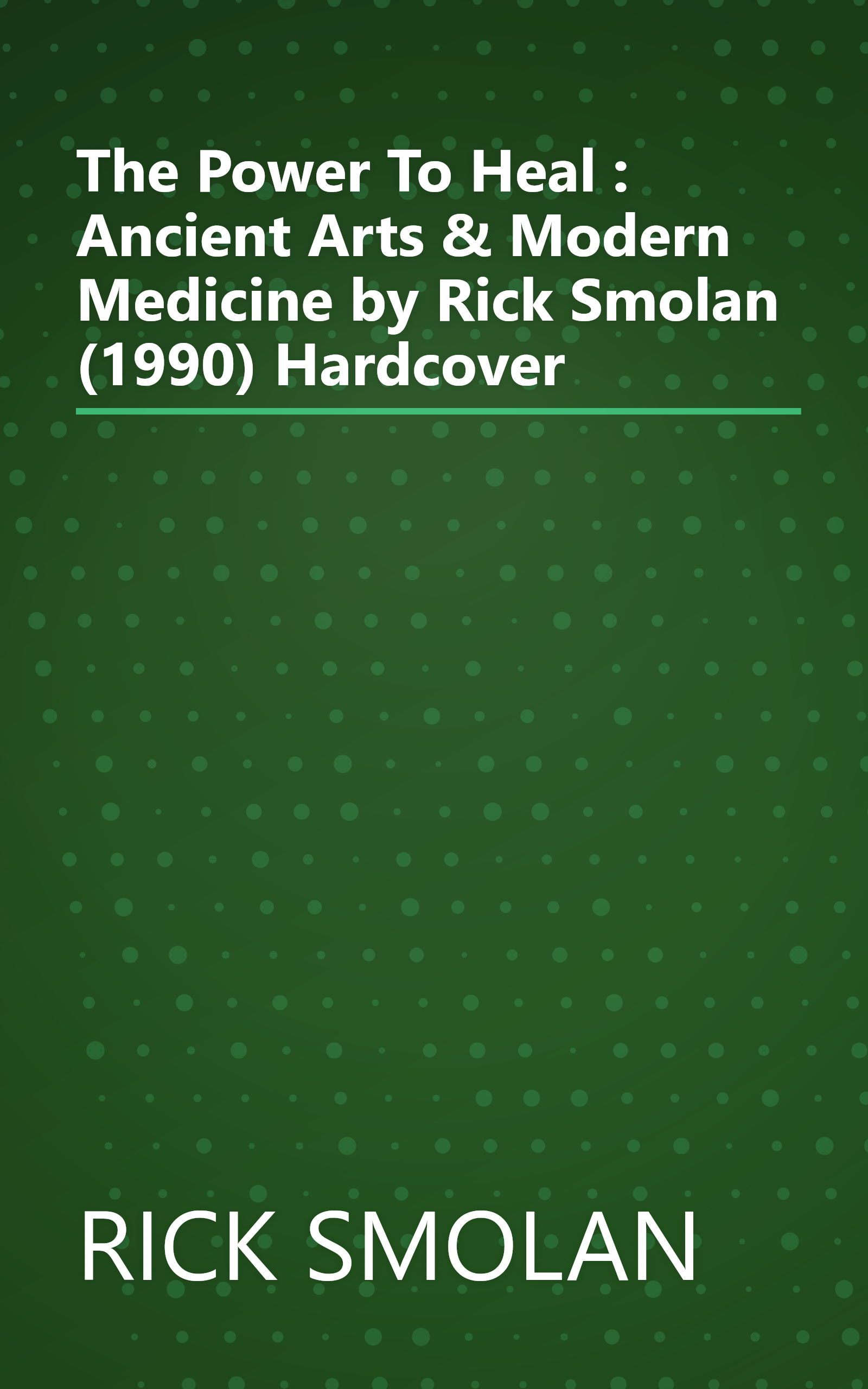 The Power To Heal : Ancient Arts & Modern Medicine by Rick Smolan (1990) Hardcover book cover