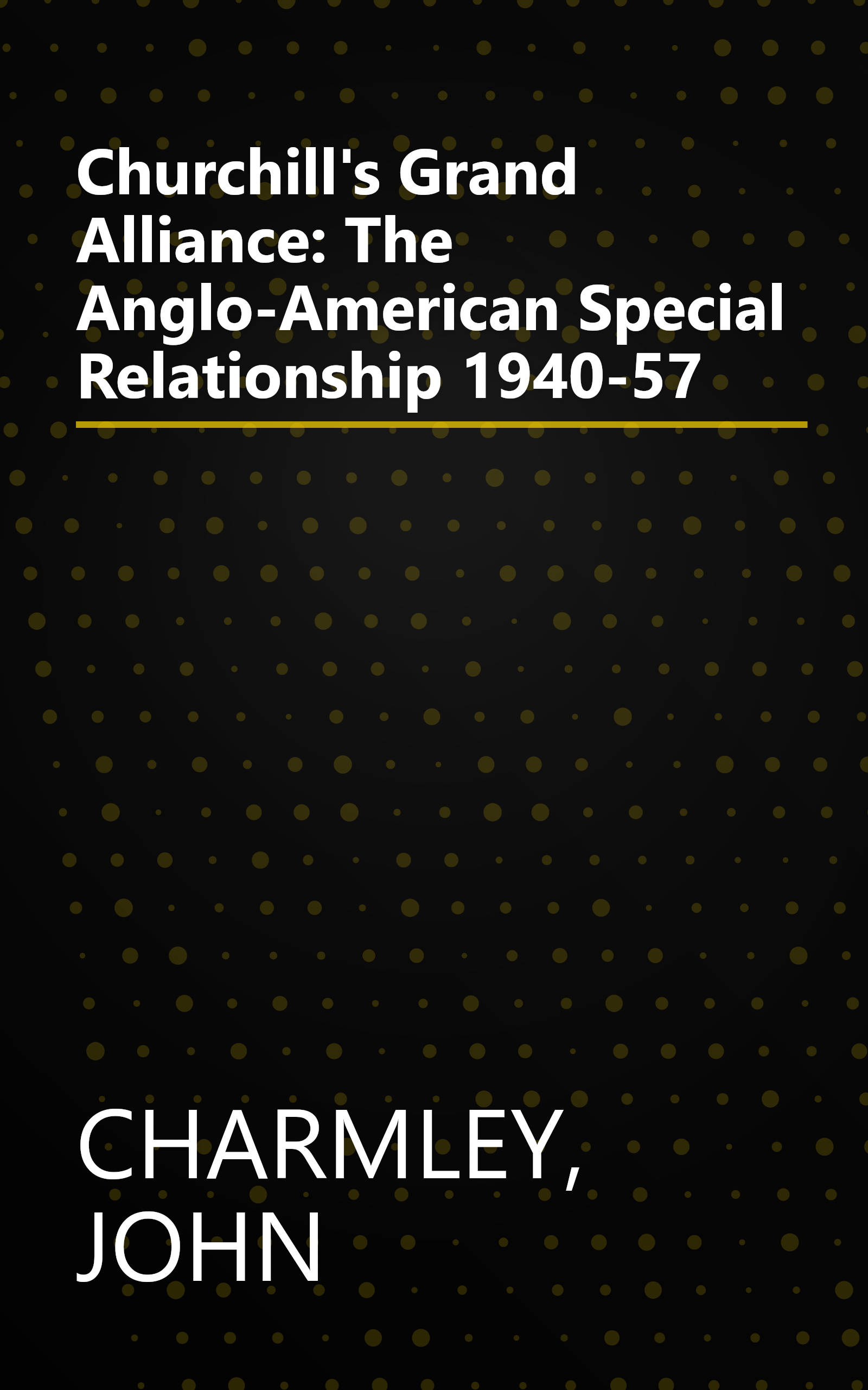 Churchill's Grand Alliance: The Anglo-American Special Relationship 1940-57 book cover