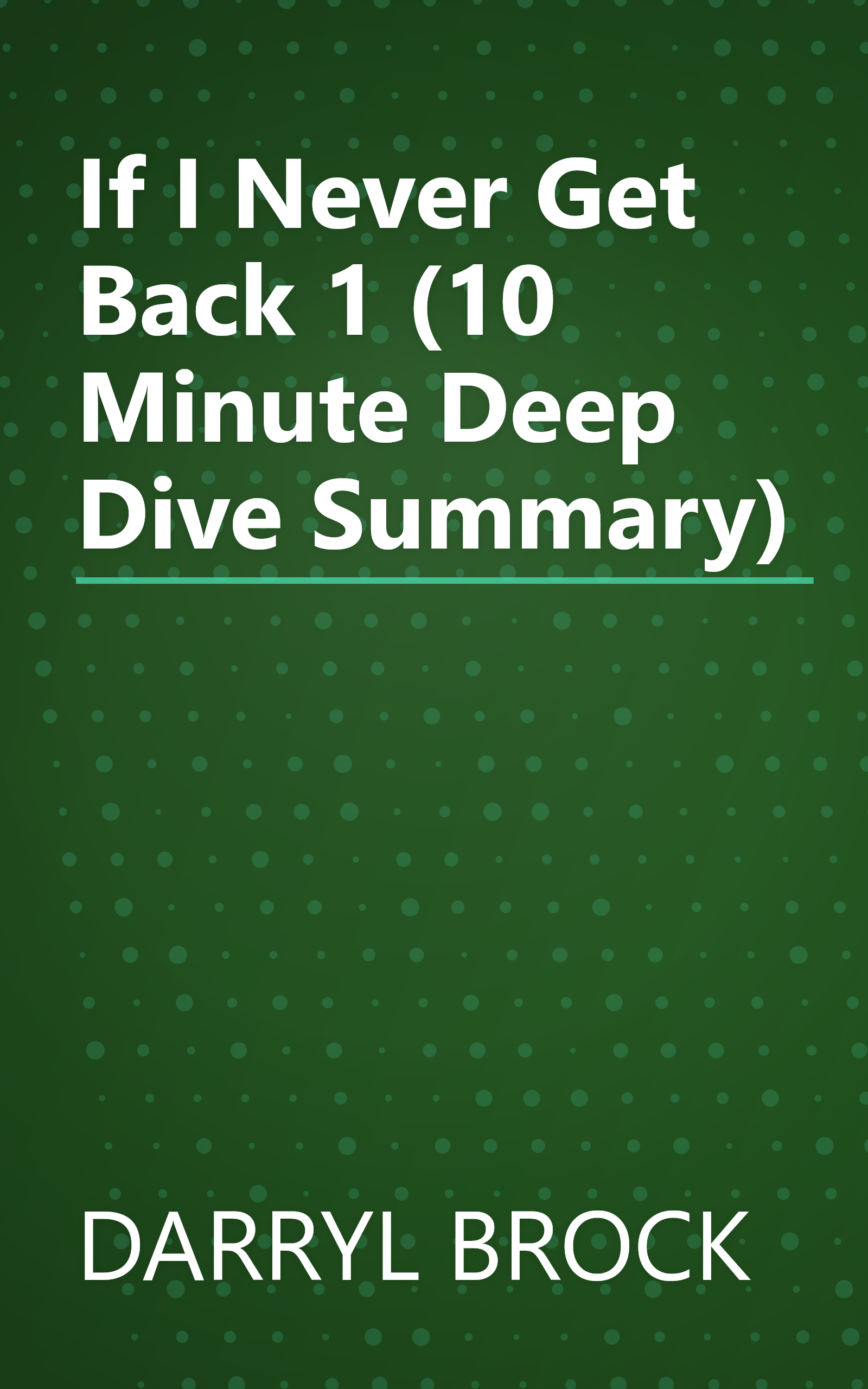 If I Never Get Back 1 (10 Minute   Deep Dive Summary) book cover