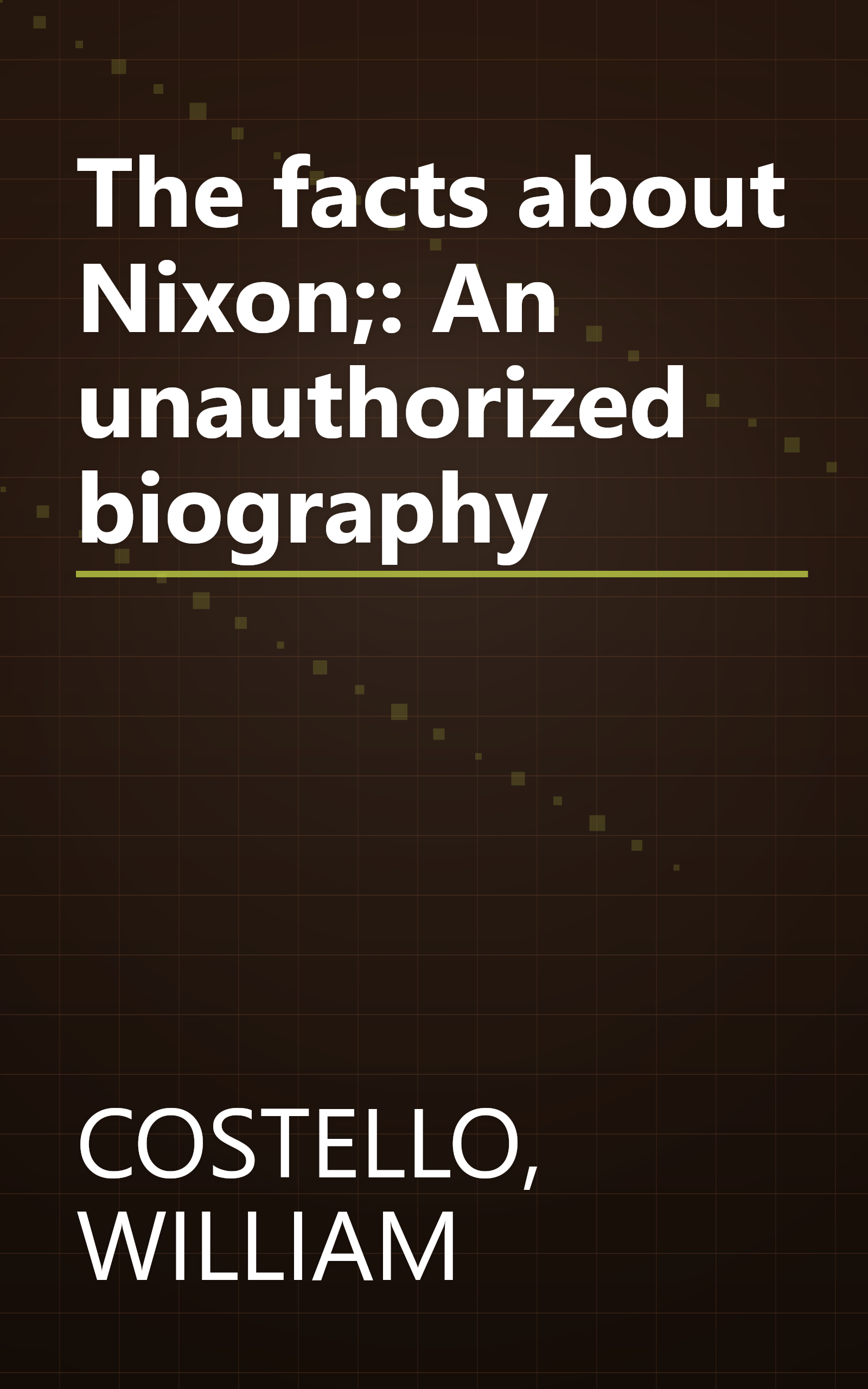 The facts about Nixon;: An unauthorized biography book cover