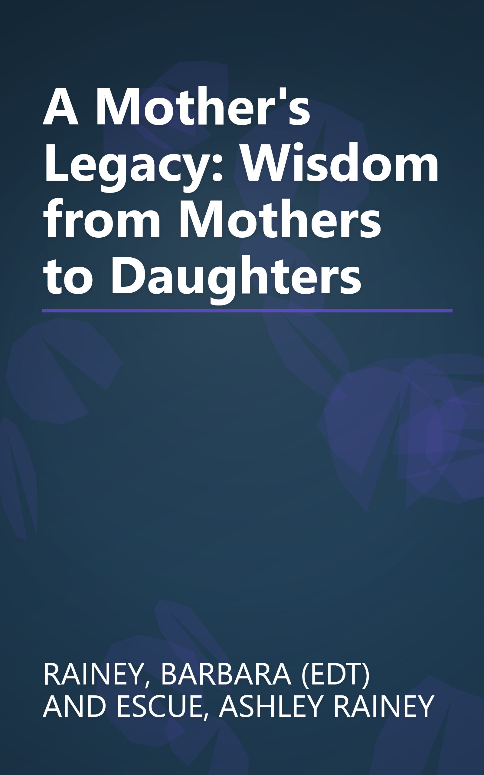 A Mother's Legacy: Wisdom from Mothers to Daughters book cover