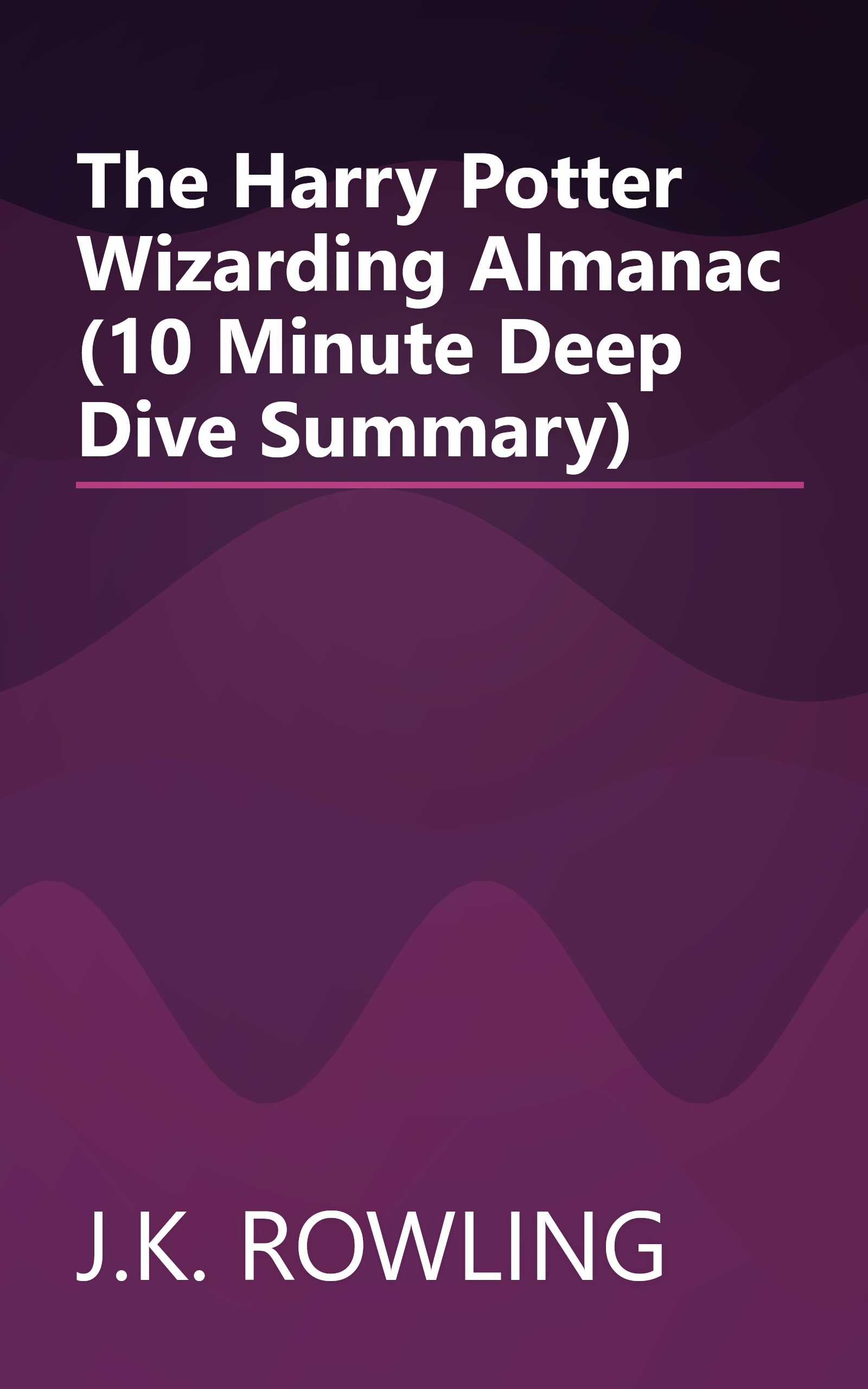 The Harry Potter Wizarding Almanac (10 Minute   Deep Dive Summary) book cover