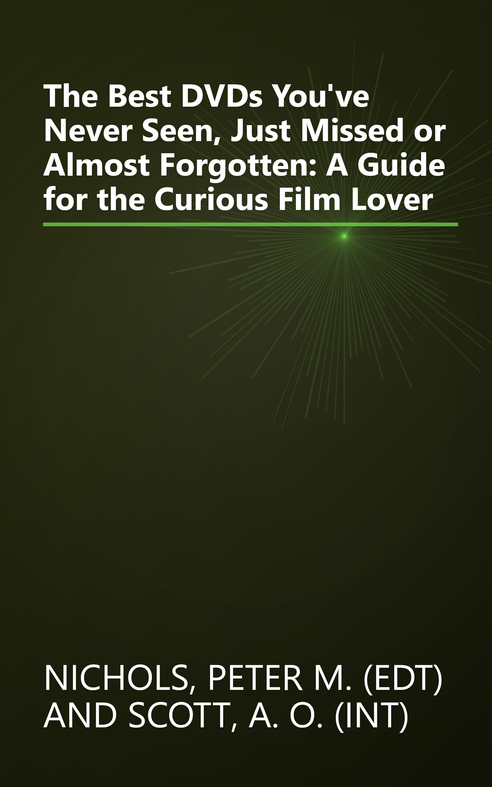 The Best DVDs You've Never Seen, Just Missed or Almost Forgotten: A Guide for the Curious Film Lover book cover