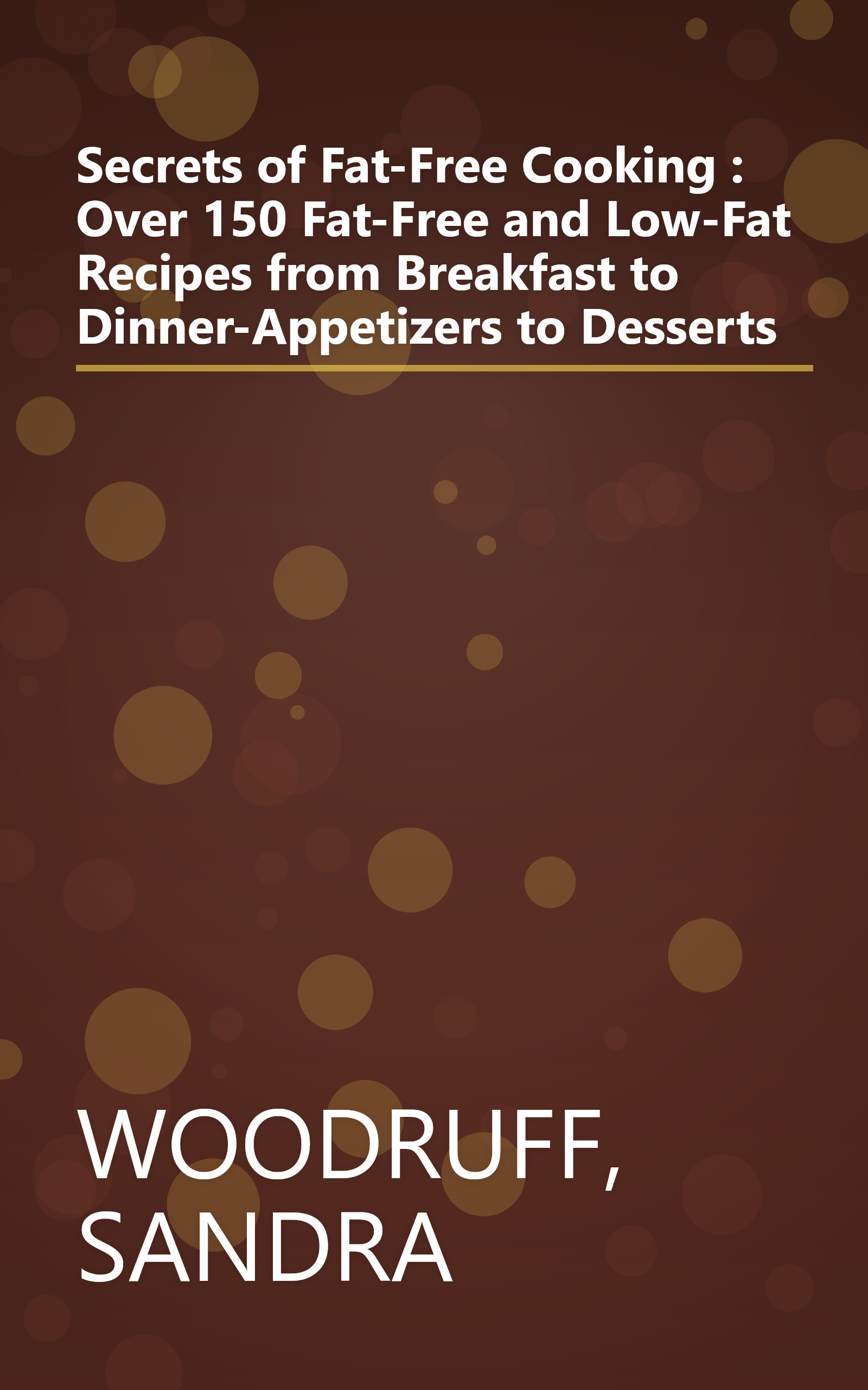 Secrets of Fat-Free Cooking : Over 150 Fat-Free and Low-Fat Recipes from Breakfast to Dinner-Appetizers to Desserts book cover