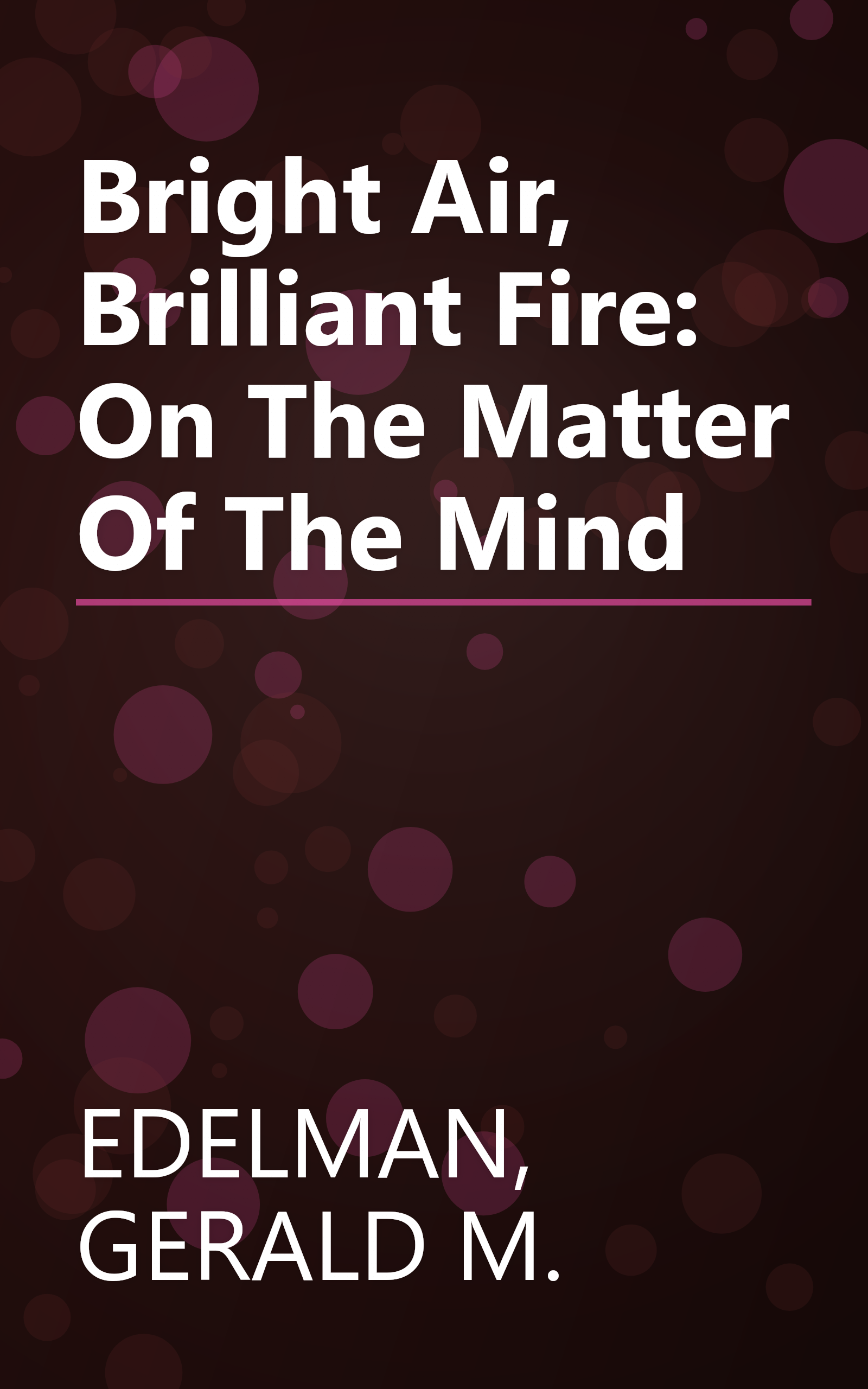 Bright Air, Brilliant Fire: On The Matter Of The Mind book cover
