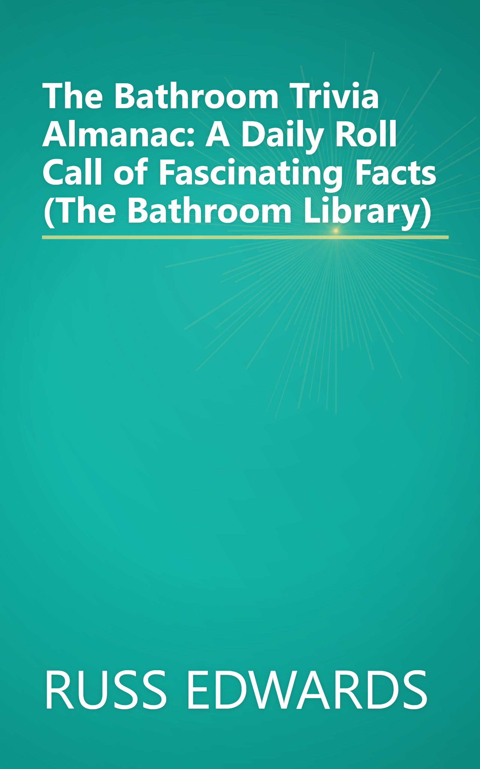 The Bathroom Trivia Almanac: A Daily Roll Call of Fascinating Facts (The Bathroom Library) book cover