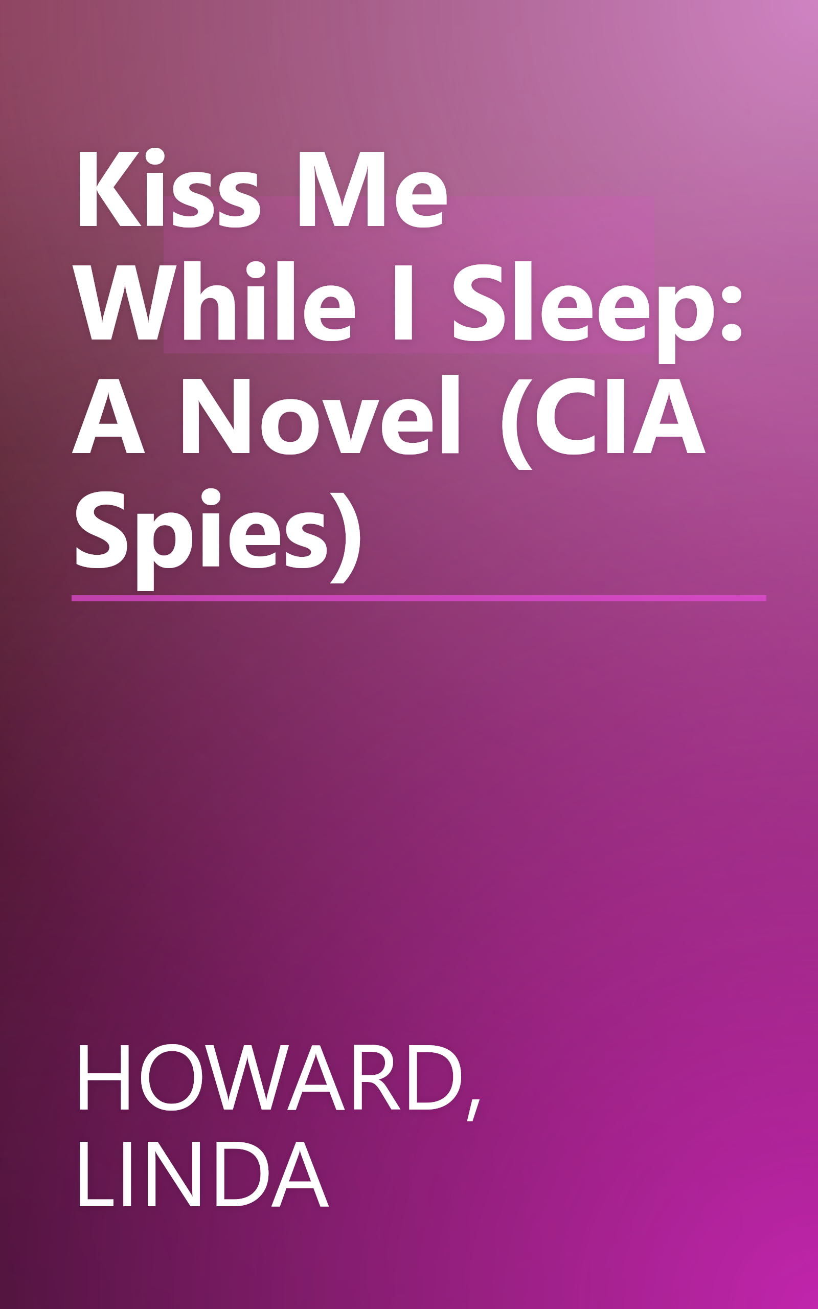 Kiss Me While I Sleep: A Novel (CIA Spies) book cover