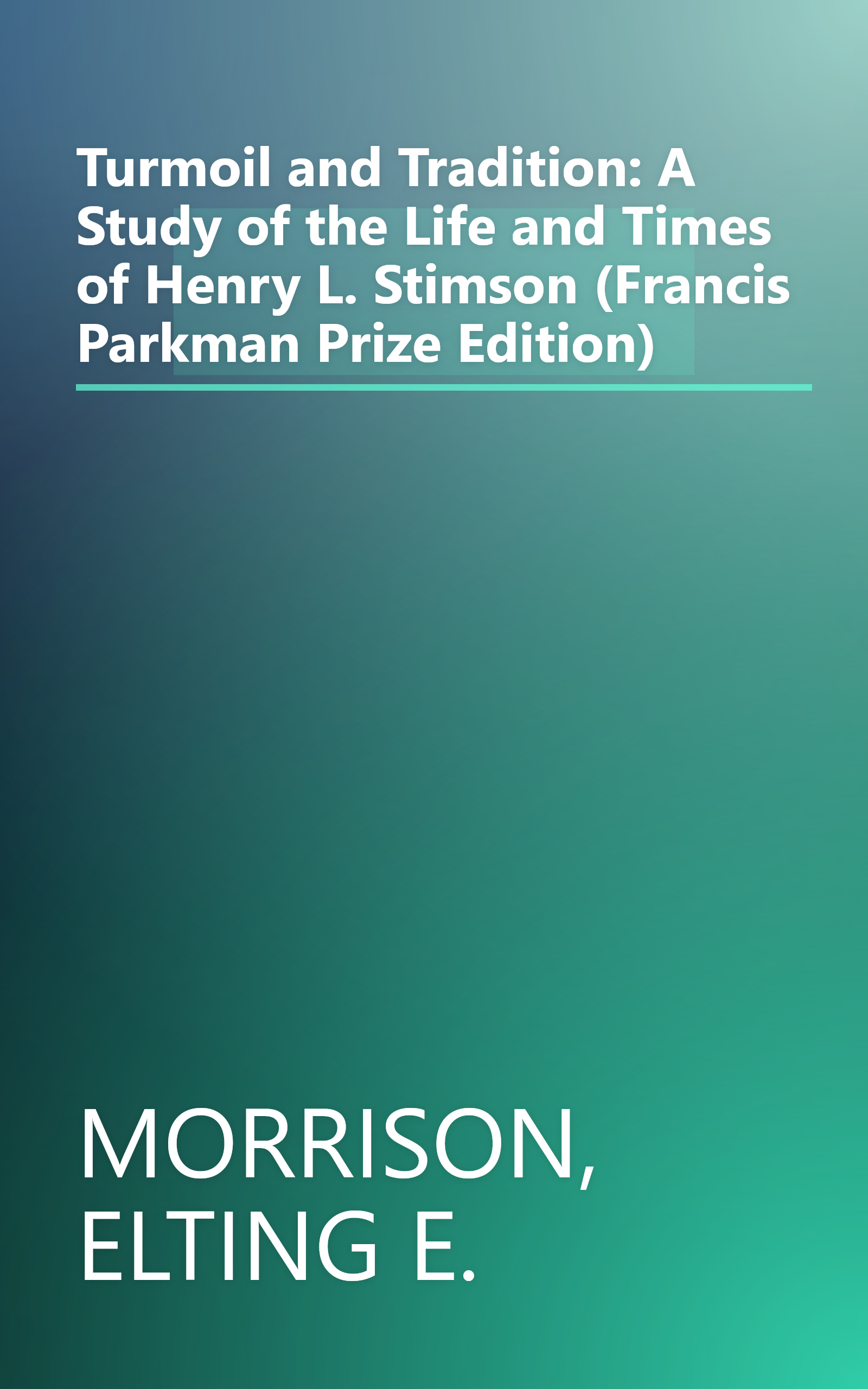 Turmoil and Tradition: A Study of the Life and Times of Henry L. Stimson (Francis Parkman Prize Edition) book cover