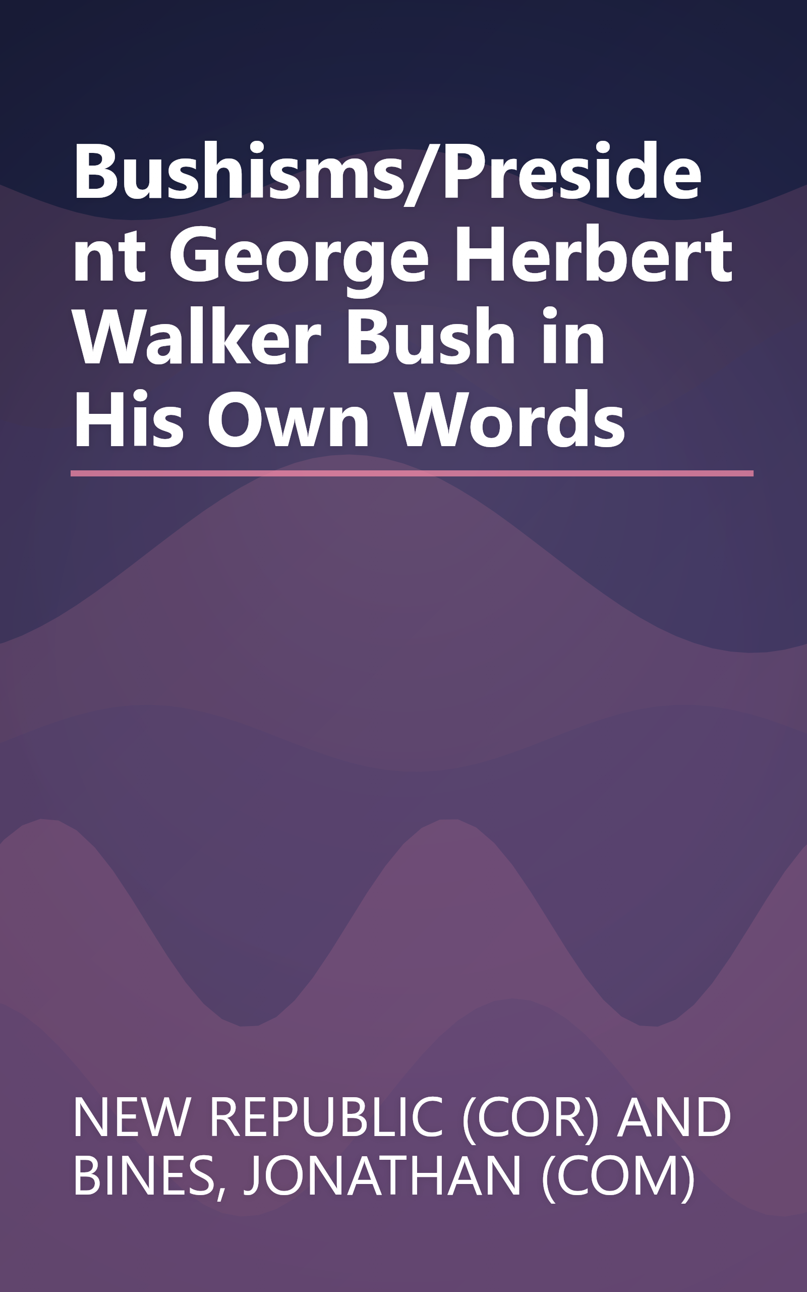 Bushisms/President George Herbert Walker Bush in His Own Words book cover