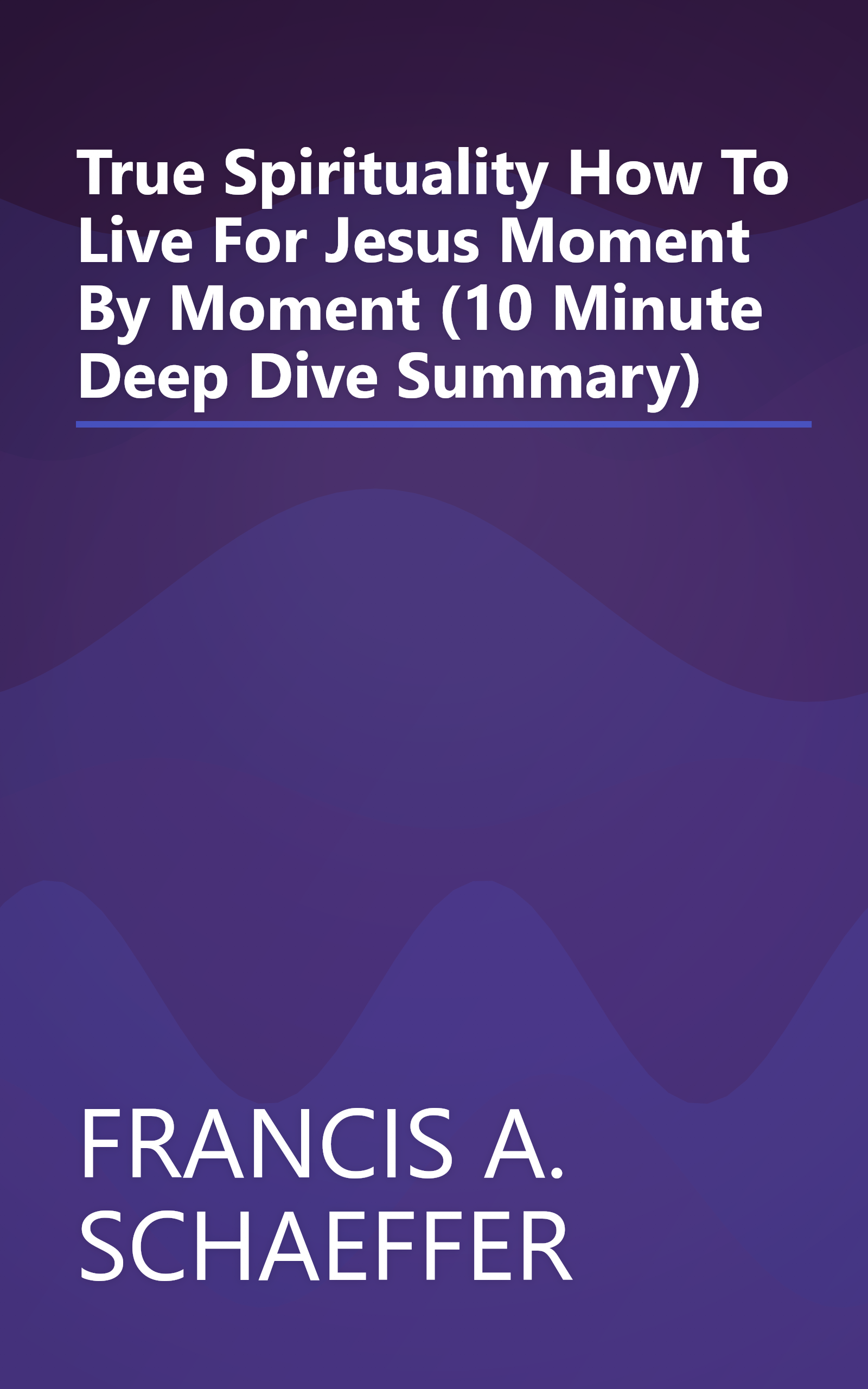 True Spirituality  How To Live For Jesus Moment By Moment (10 Minute   Deep Dive Summary) book cover