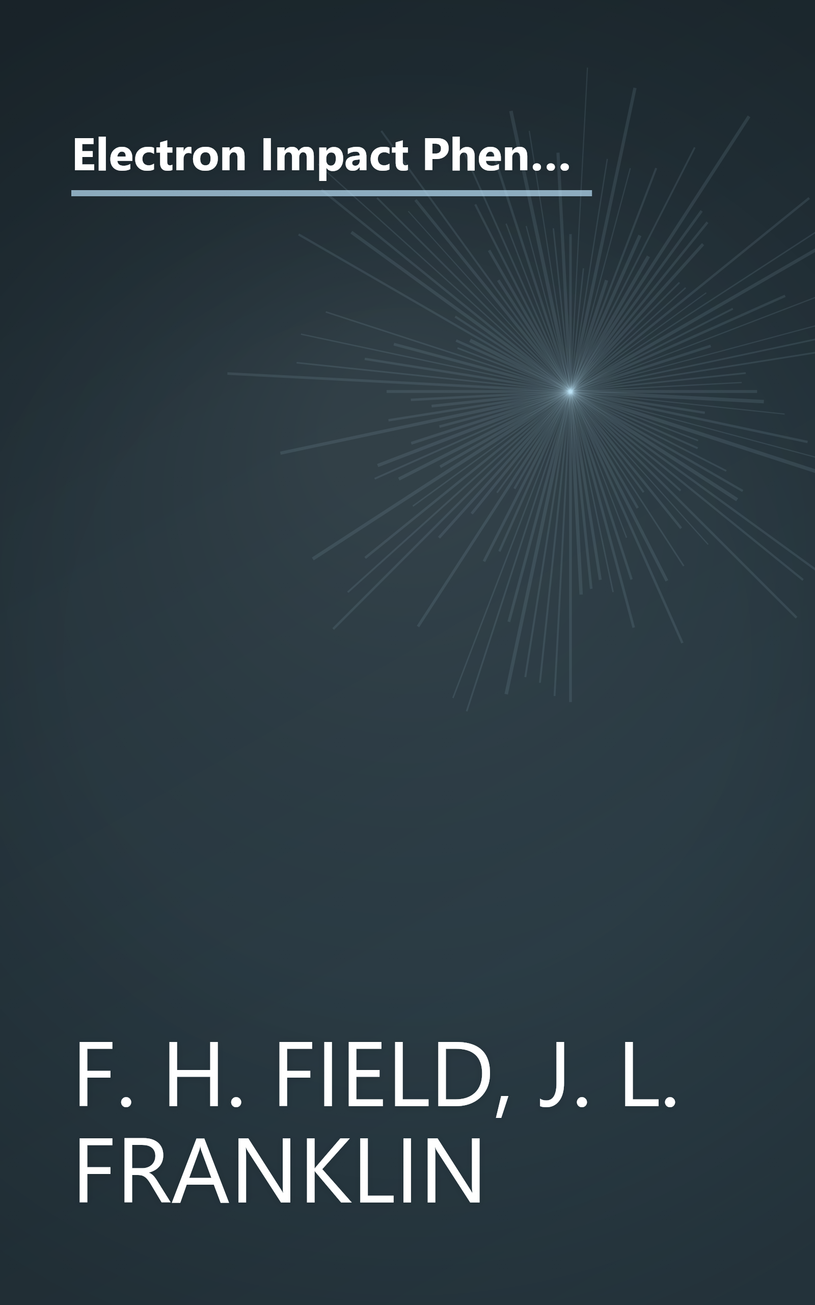 Electron Impact Phenomena and the Properties of Gaseous Ions (Vol. I of Pure and Applied Physics, A Series of Monographsand Textbooks) book cover