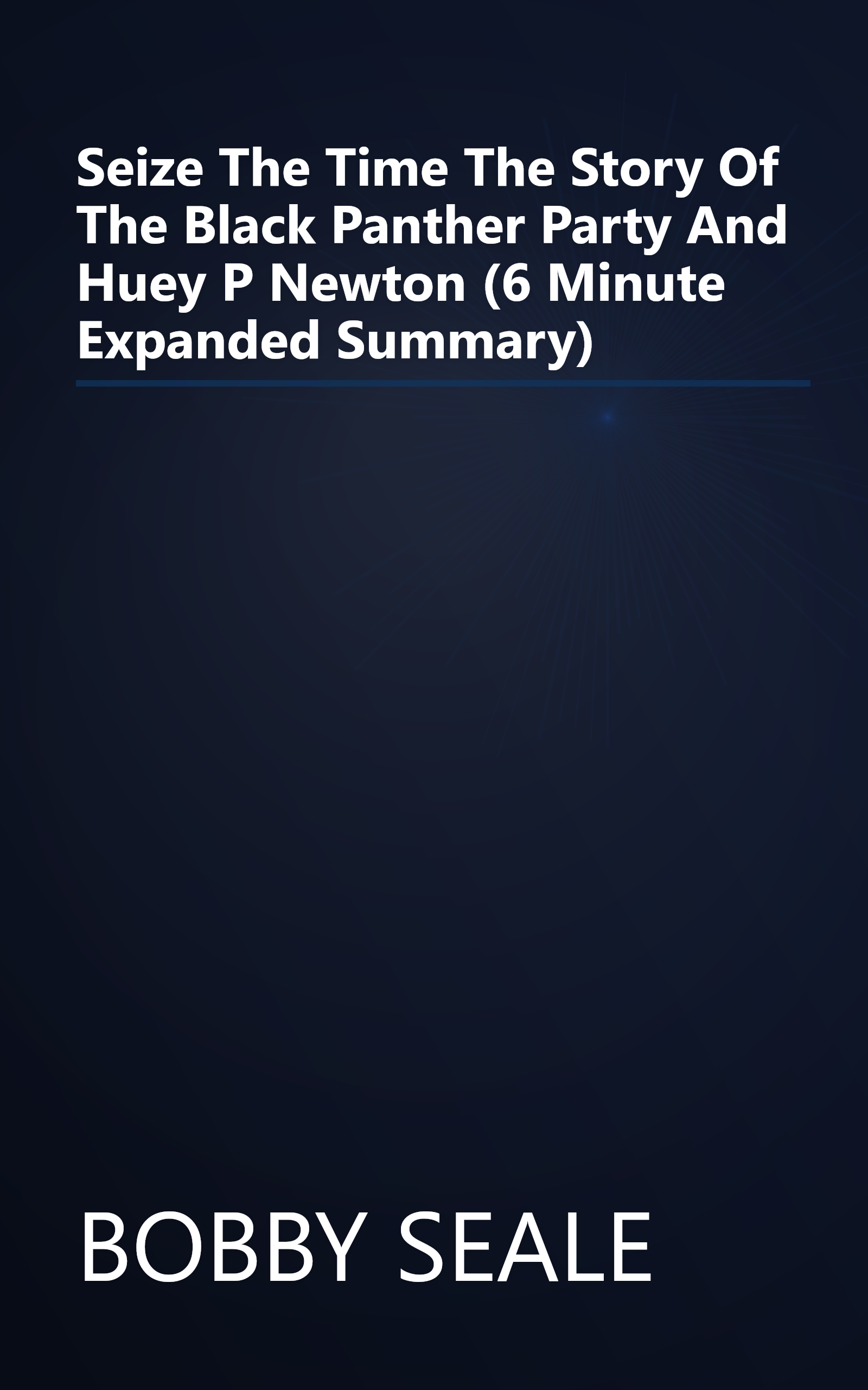 Seize The Time  The Story Of The Black Panther Party And Huey P  Newton (6 Minute   Expanded Summary) book cover