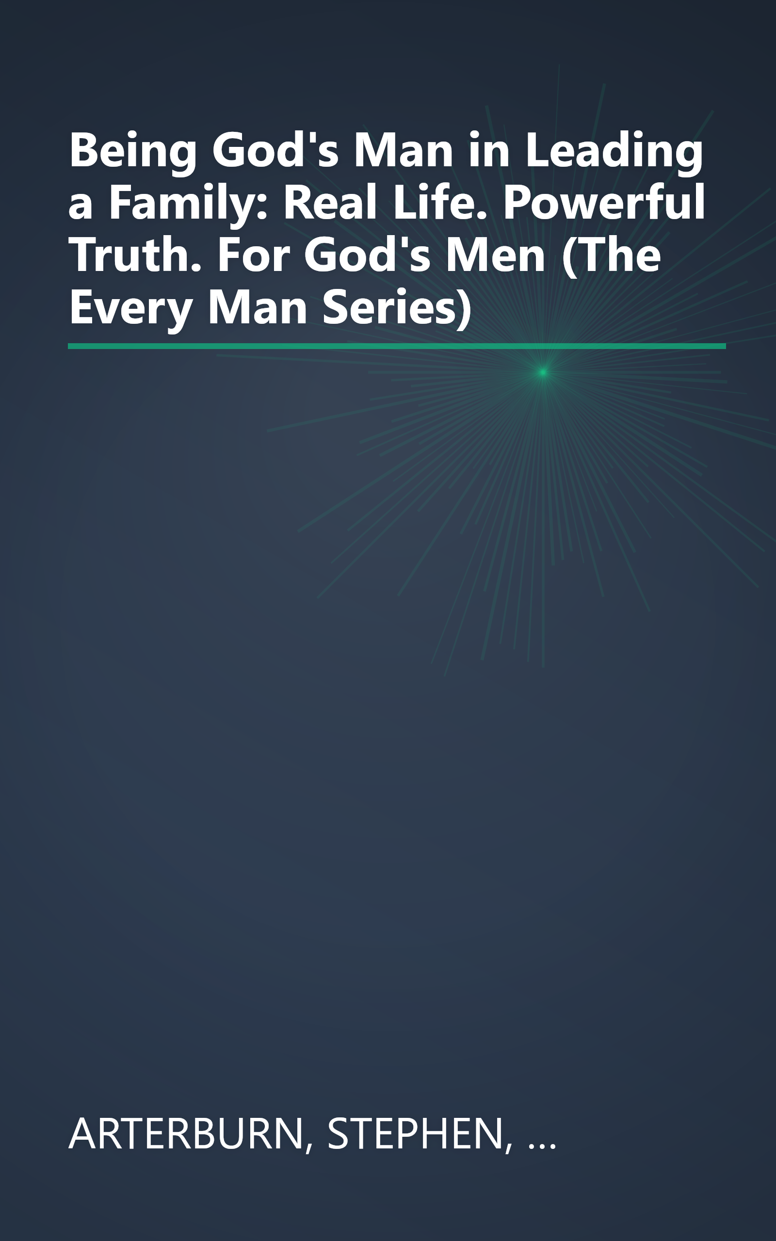 Being God's Man in Leading a Family: Real Life. Powerful Truth. For God's Men (The Every Man Series) book cover