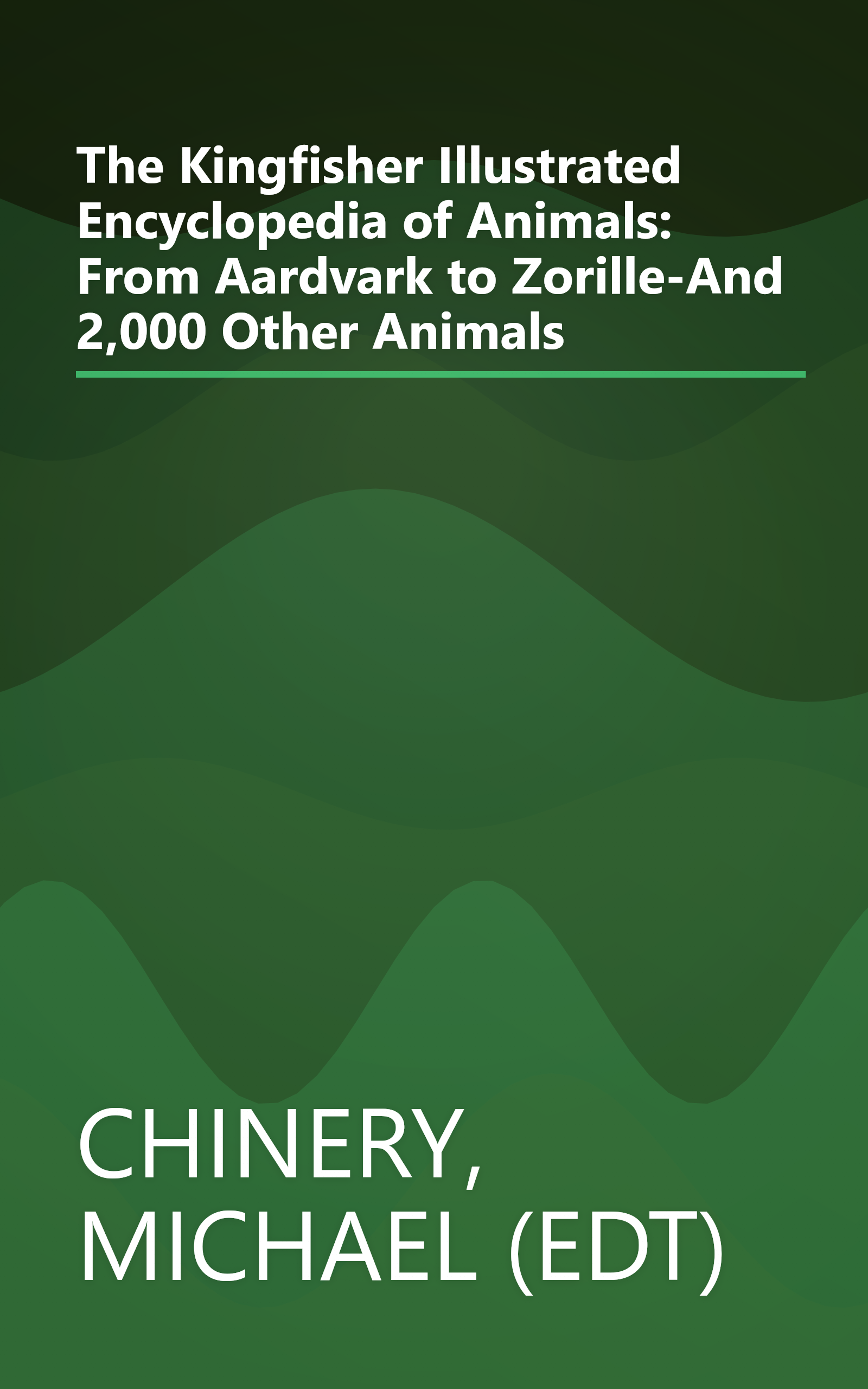 The Kingfisher Illustrated Encyclopedia of Animals: From Aardvark to Zorille-And 2,000 Other Animals book cover