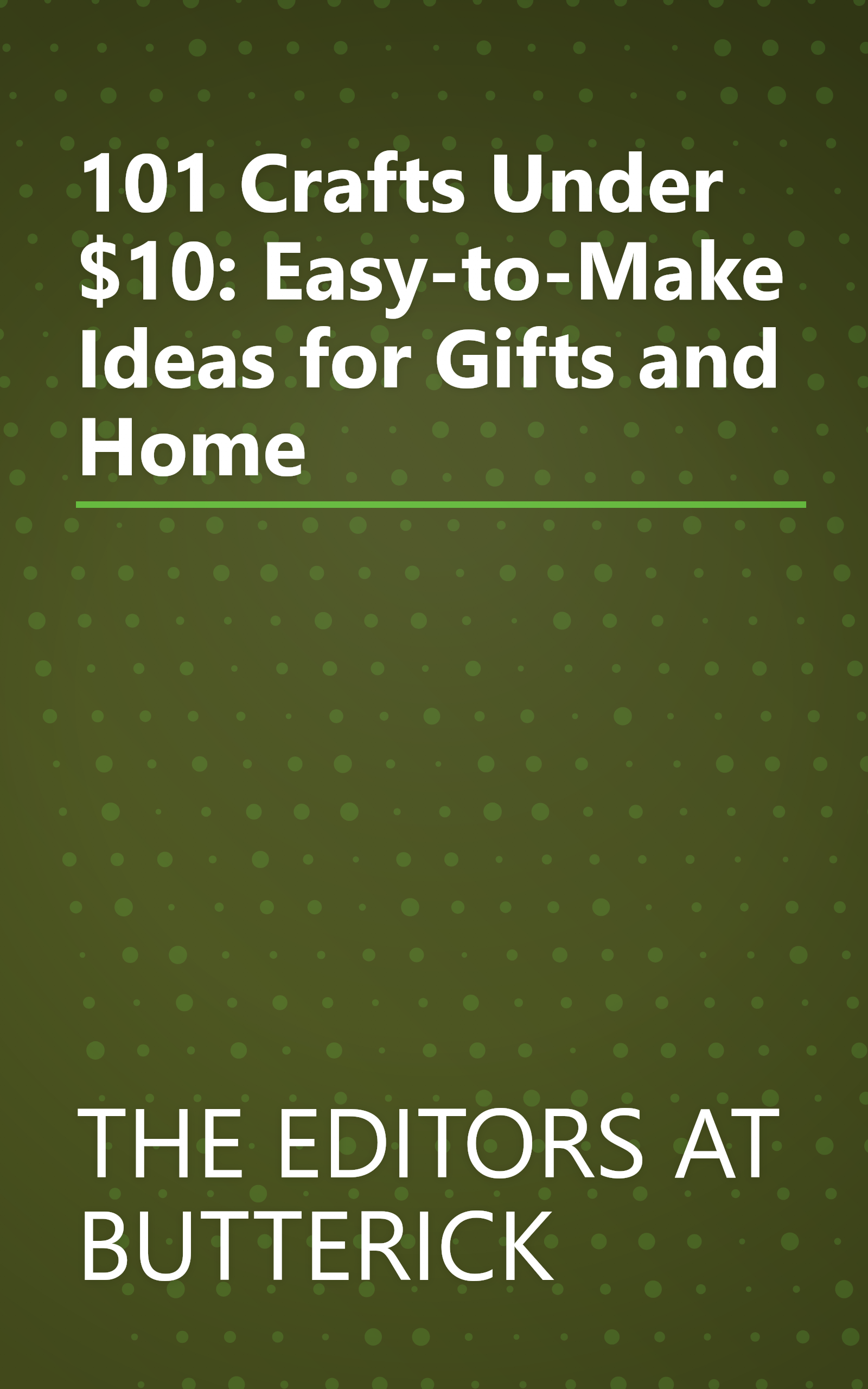 101 Crafts Under $10: Easy-to-Make Ideas for Gifts and Home book cover
