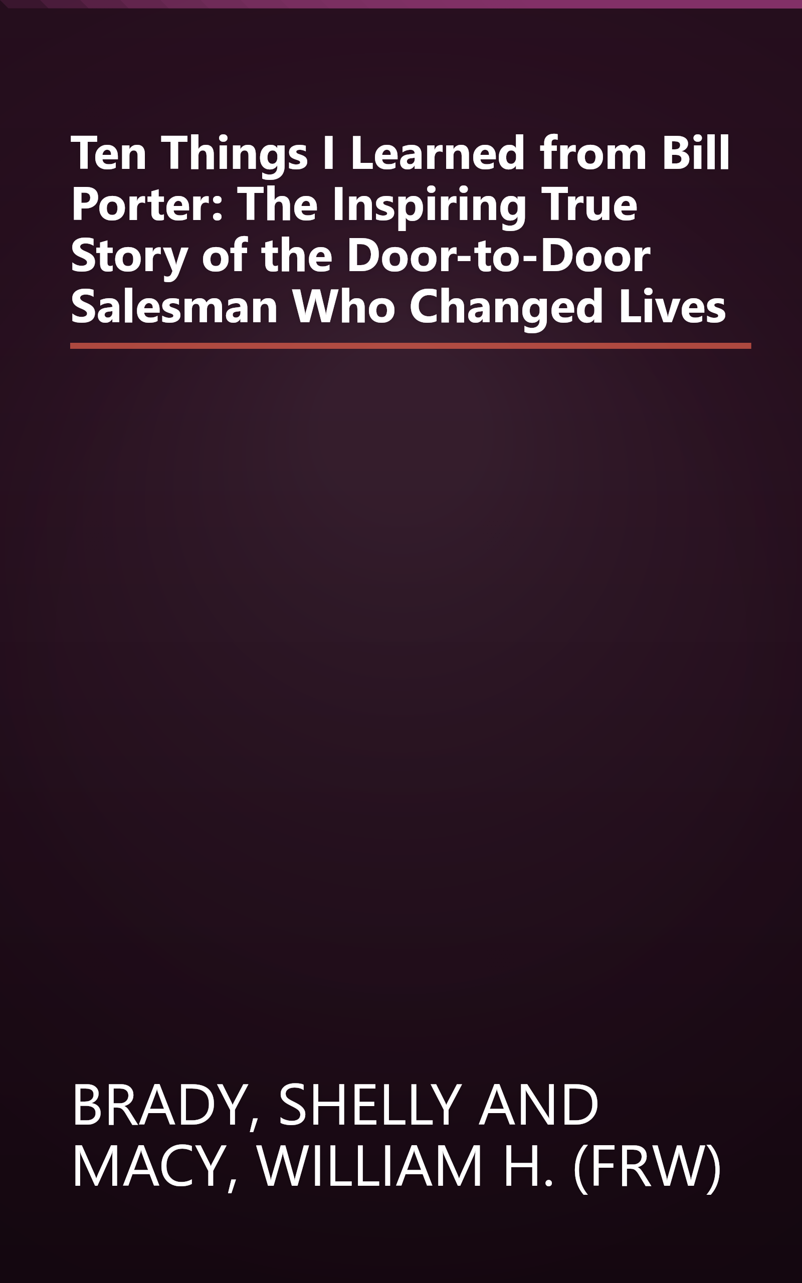 Ten Things I Learned from Bill Porter: The Inspiring True Story of the Door-to-Door Salesman Who Changed Lives book cover
