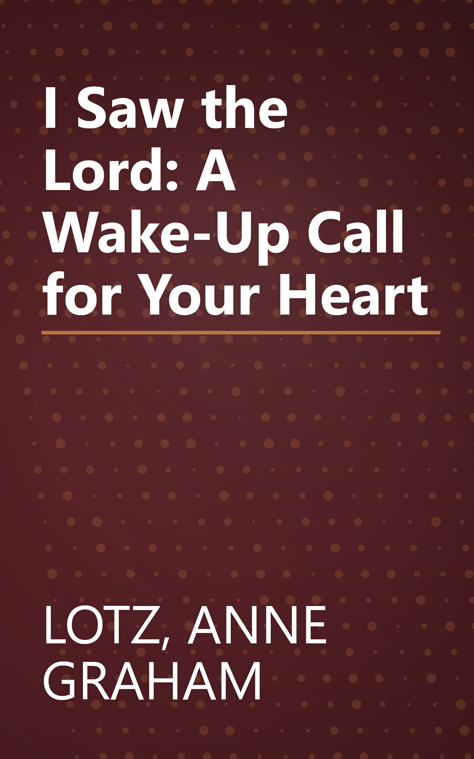 I Saw the Lord: A Wake-Up Call for Your Heart book cover