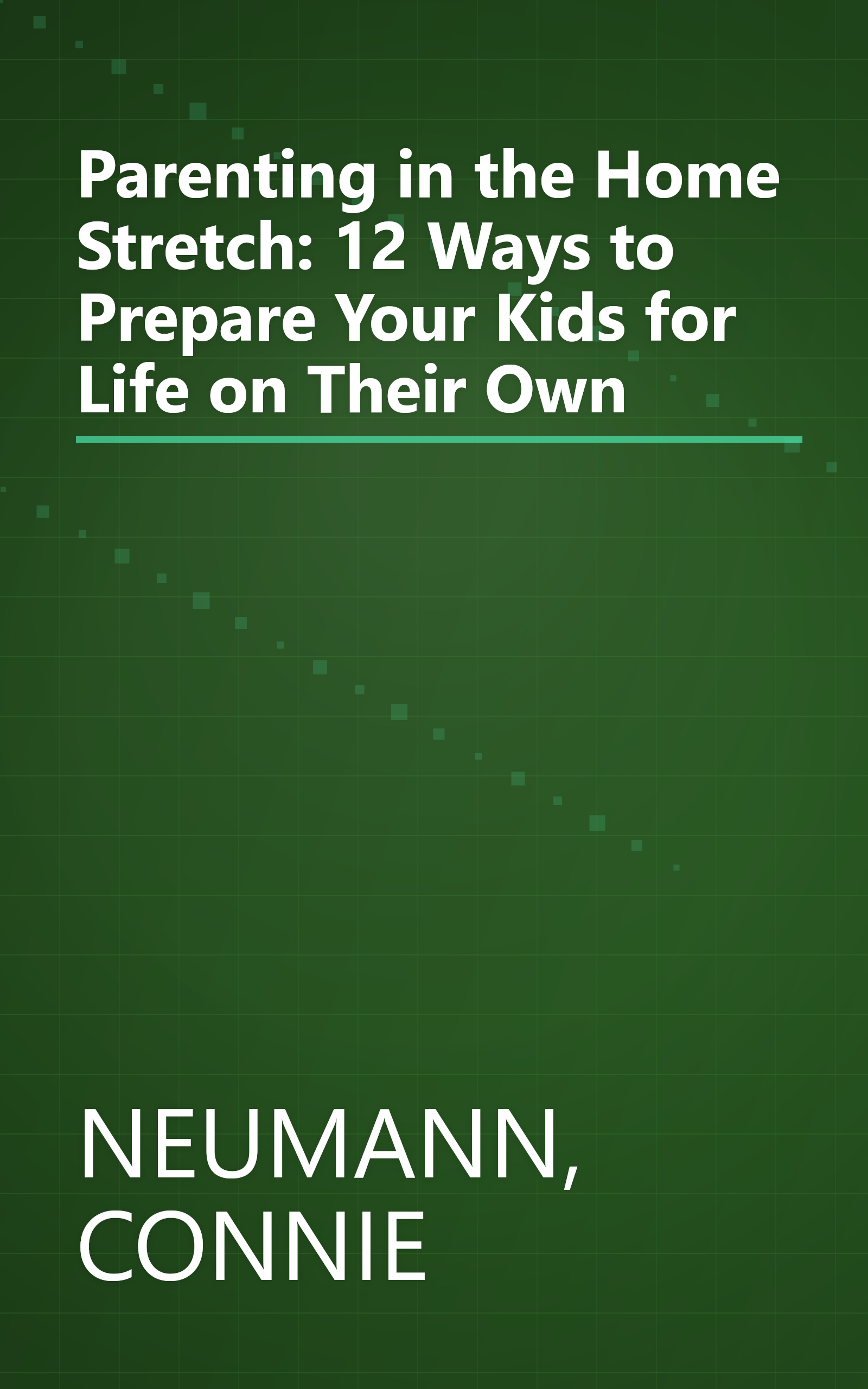 Parenting in the Home Stretch: 12 Ways to Prepare Your Kids for Life on Their Own book cover