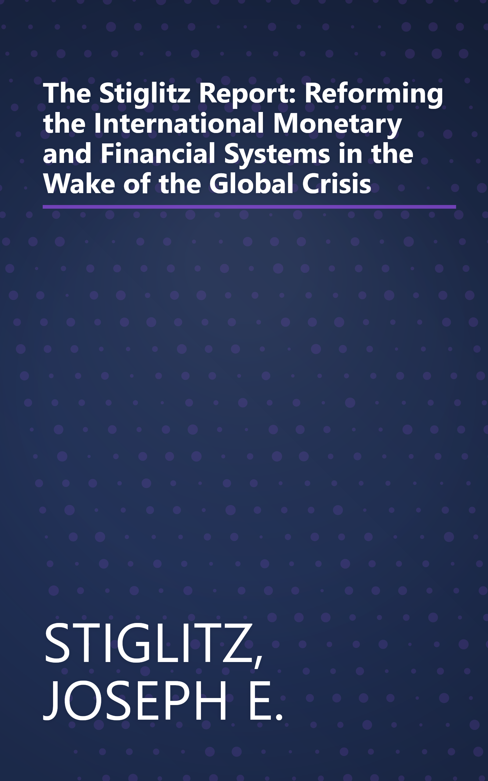 The Stiglitz Report: Reforming the International Monetary and Financial Systems in the Wake of the Global Crisis book cover