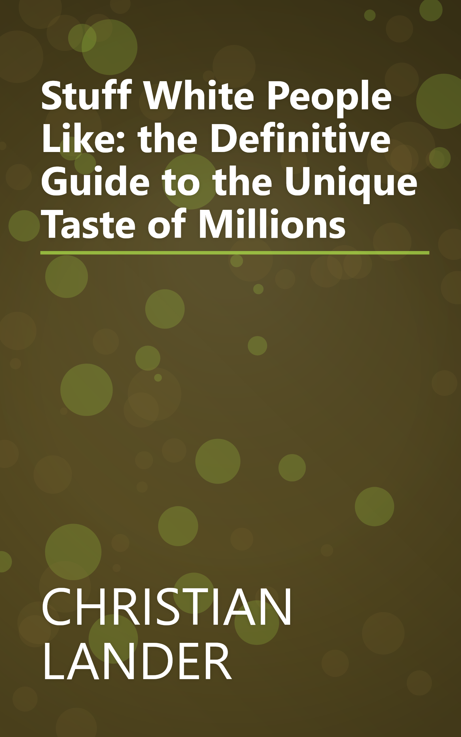 Stuff White People Like: the Definitive Guide to the Unique Taste of Millions book cover