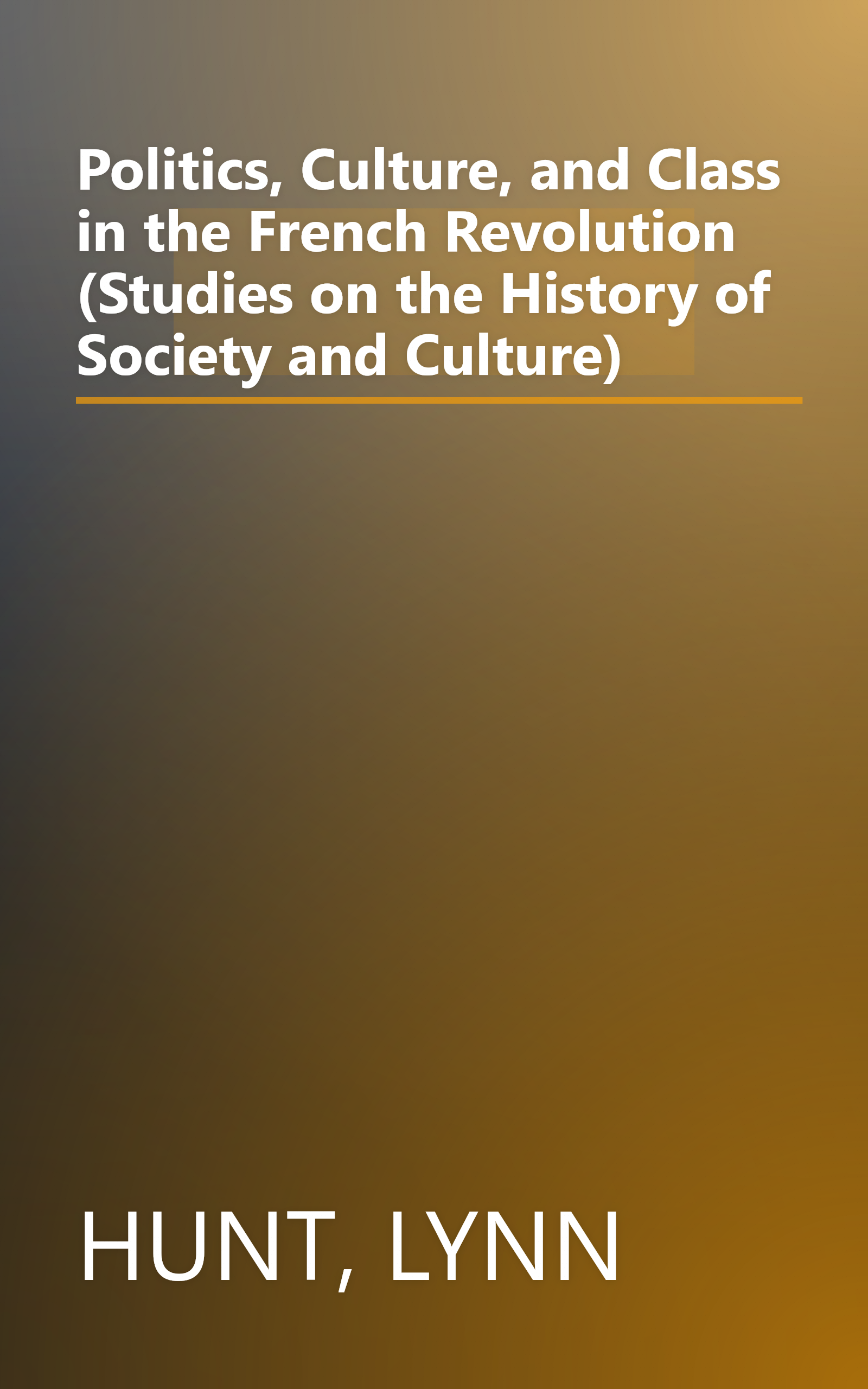 Politics, Culture, and Class in the French Revolution (Studies on the History of Society and Culture) book cover