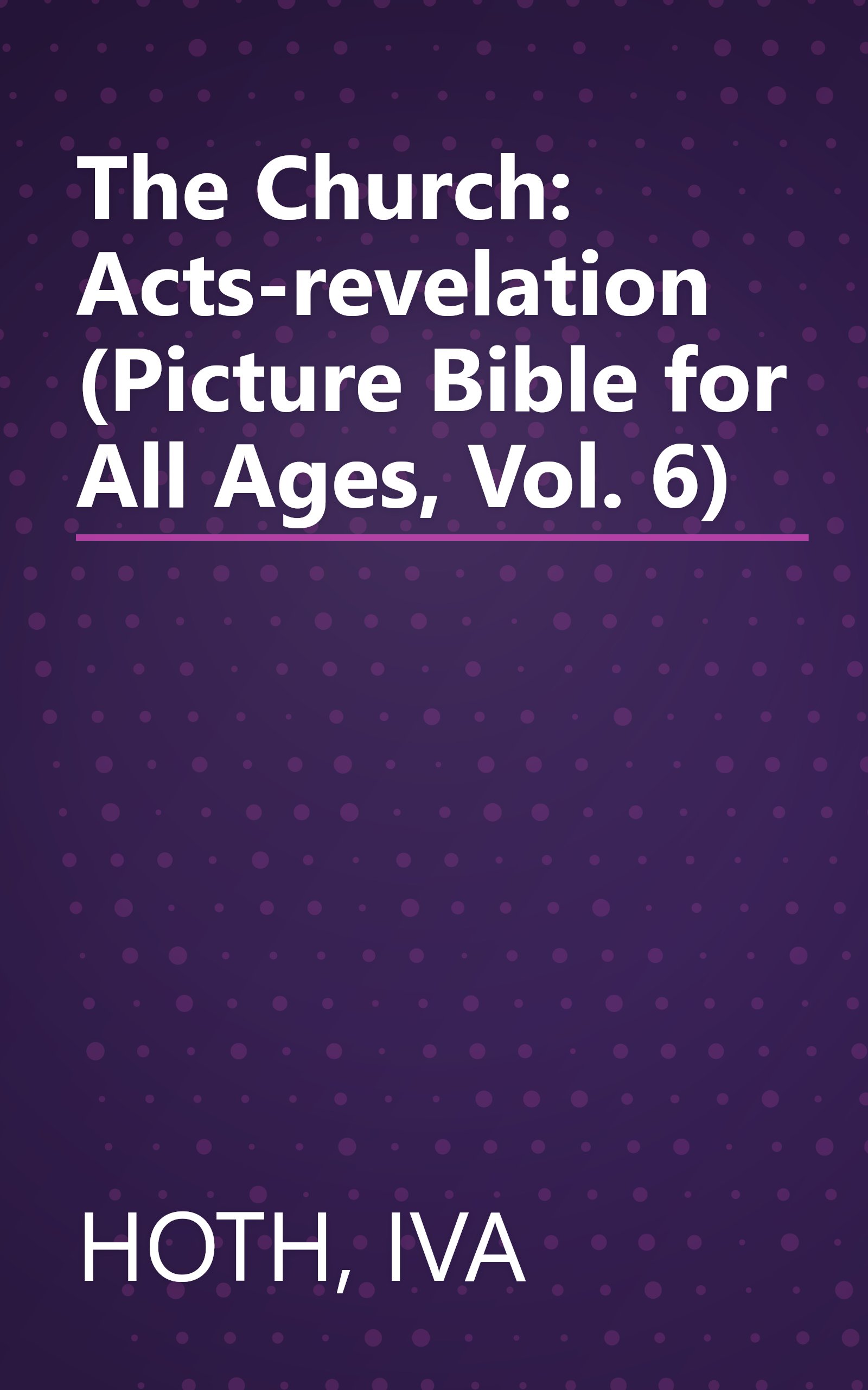 The Church: Acts-revelation (Picture Bible for All Ages, Vol. 6) book cover
