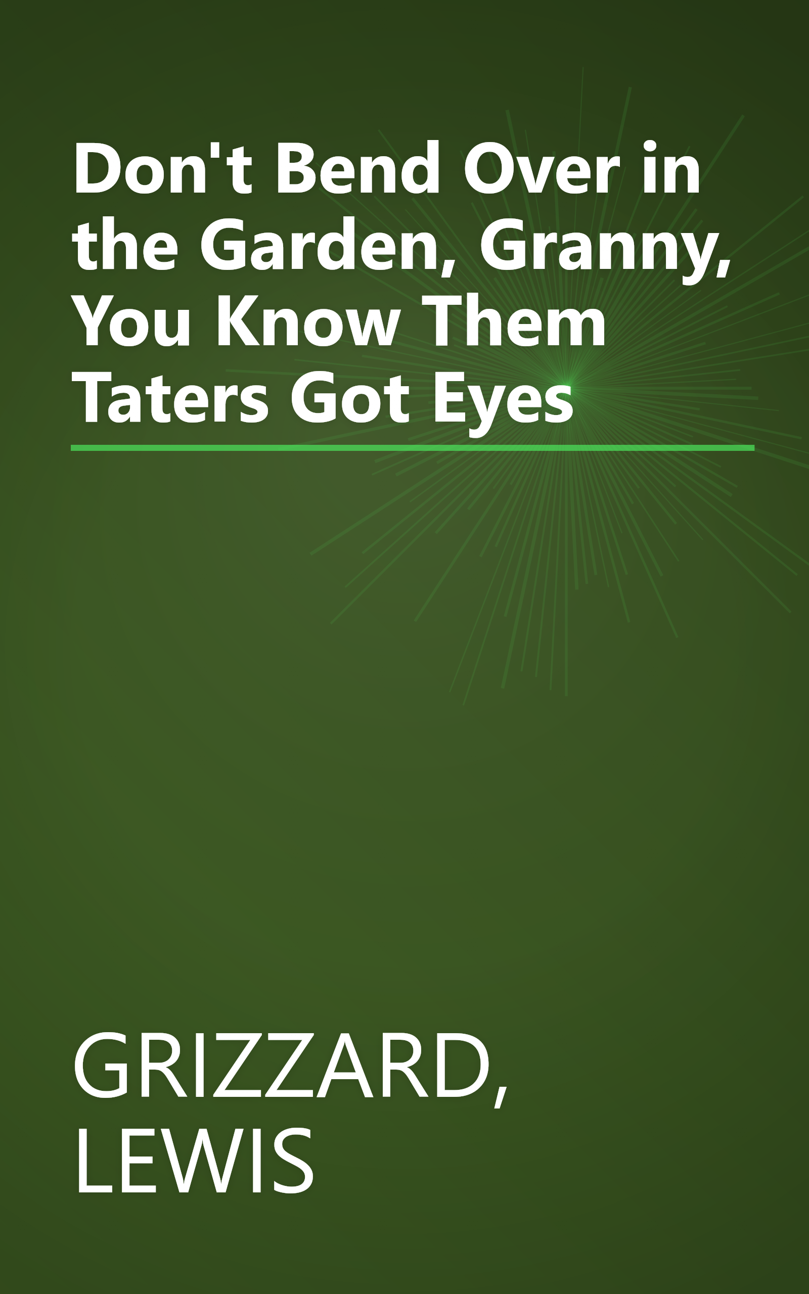 Don't Bend Over in the Garden, Granny, You Know Them Taters Got Eyes book cover
