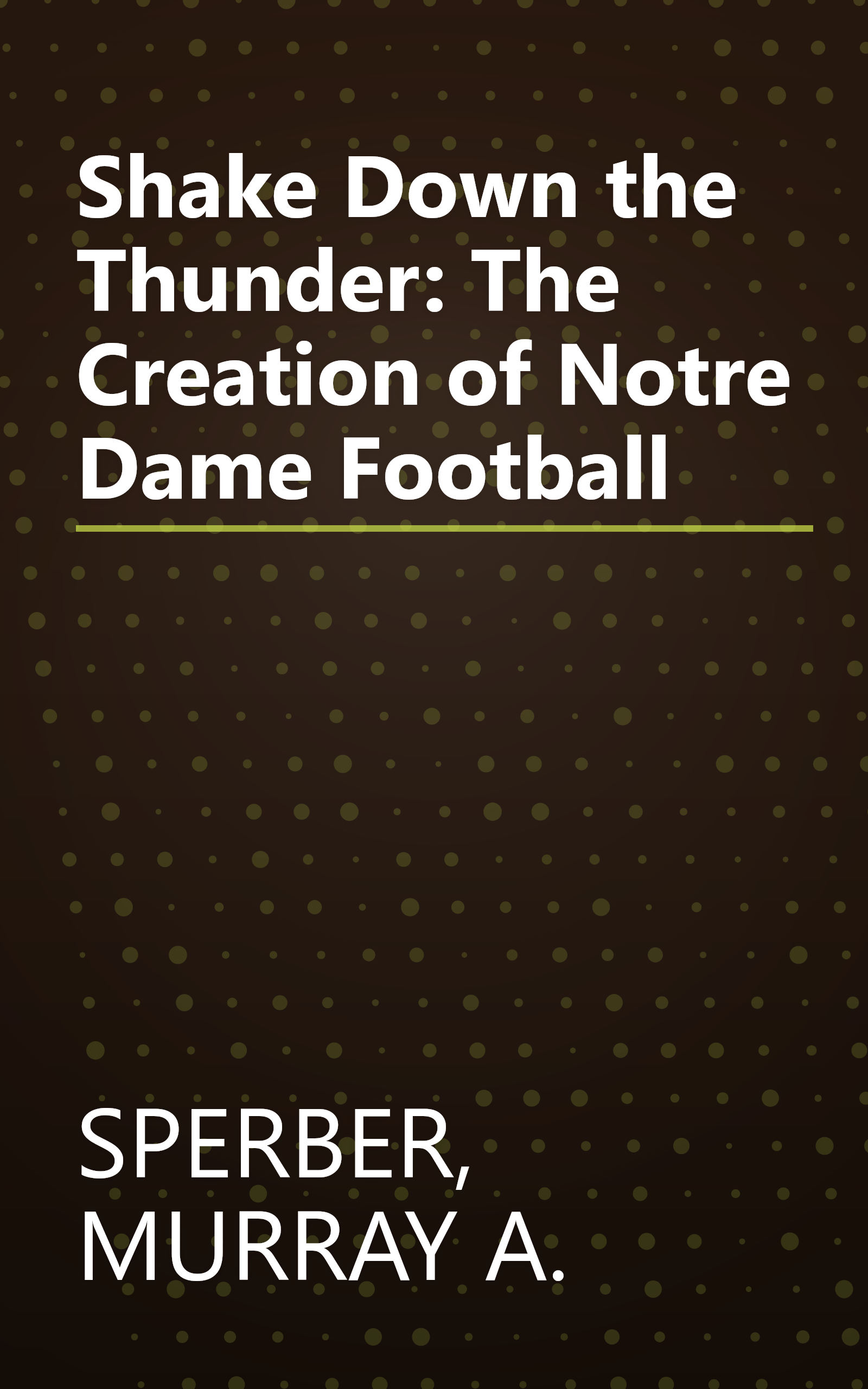 Shake Down the Thunder: The Creation of Notre Dame Football book cover