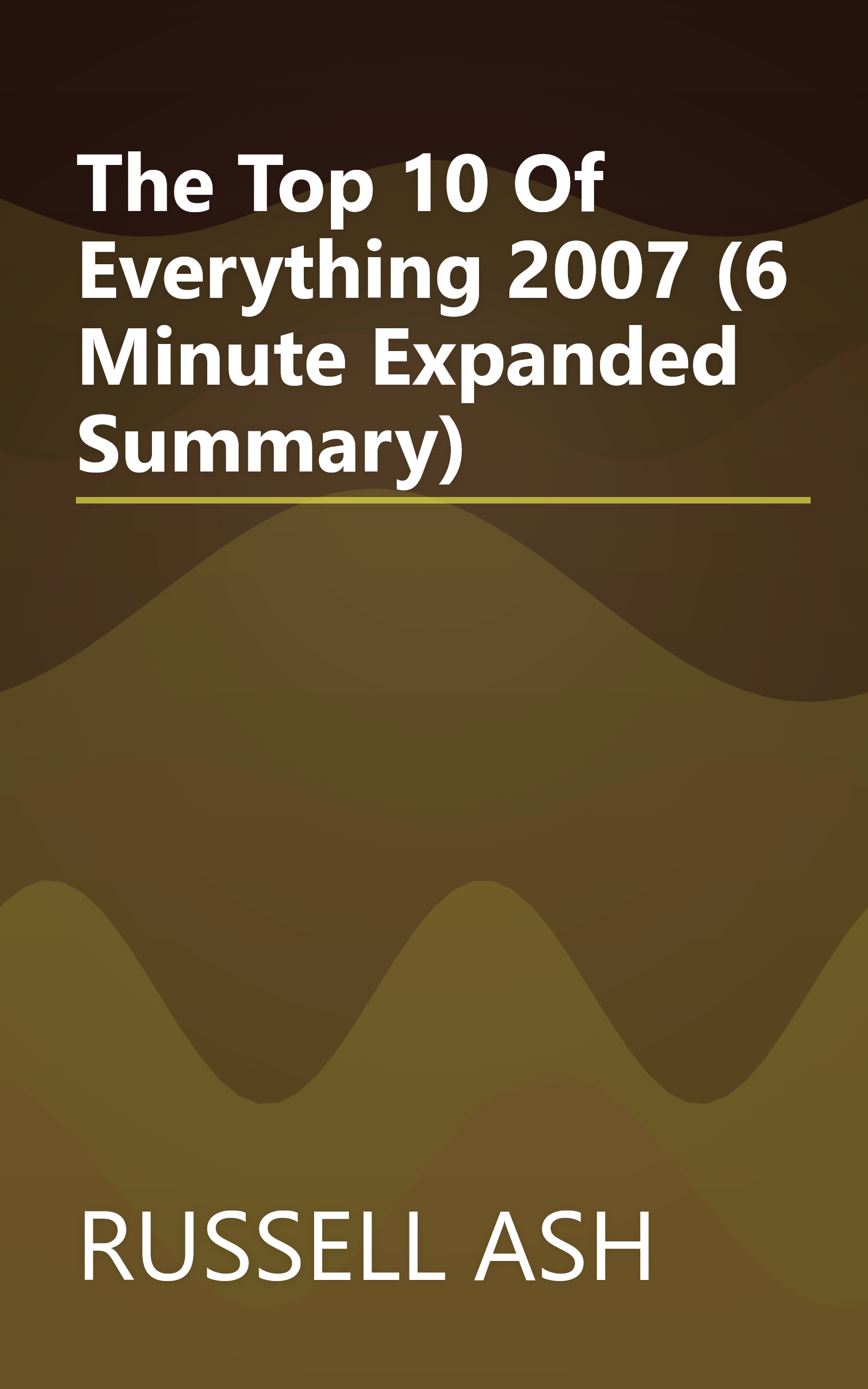 The Top 10 Of Everything 2007 (6 Minute   Expanded Summary) book cover
