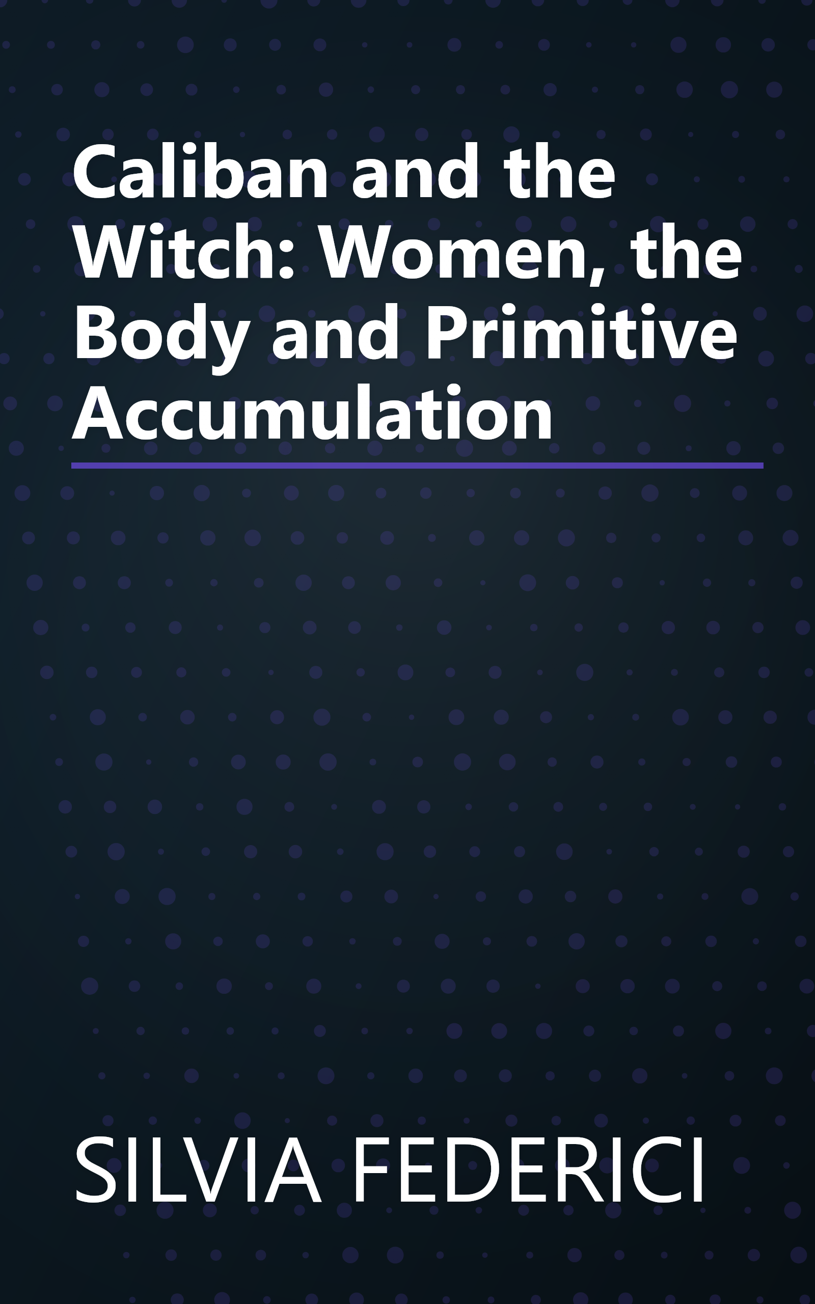 Caliban and the Witch: Women, the Body and Primitive Accumulation book cover