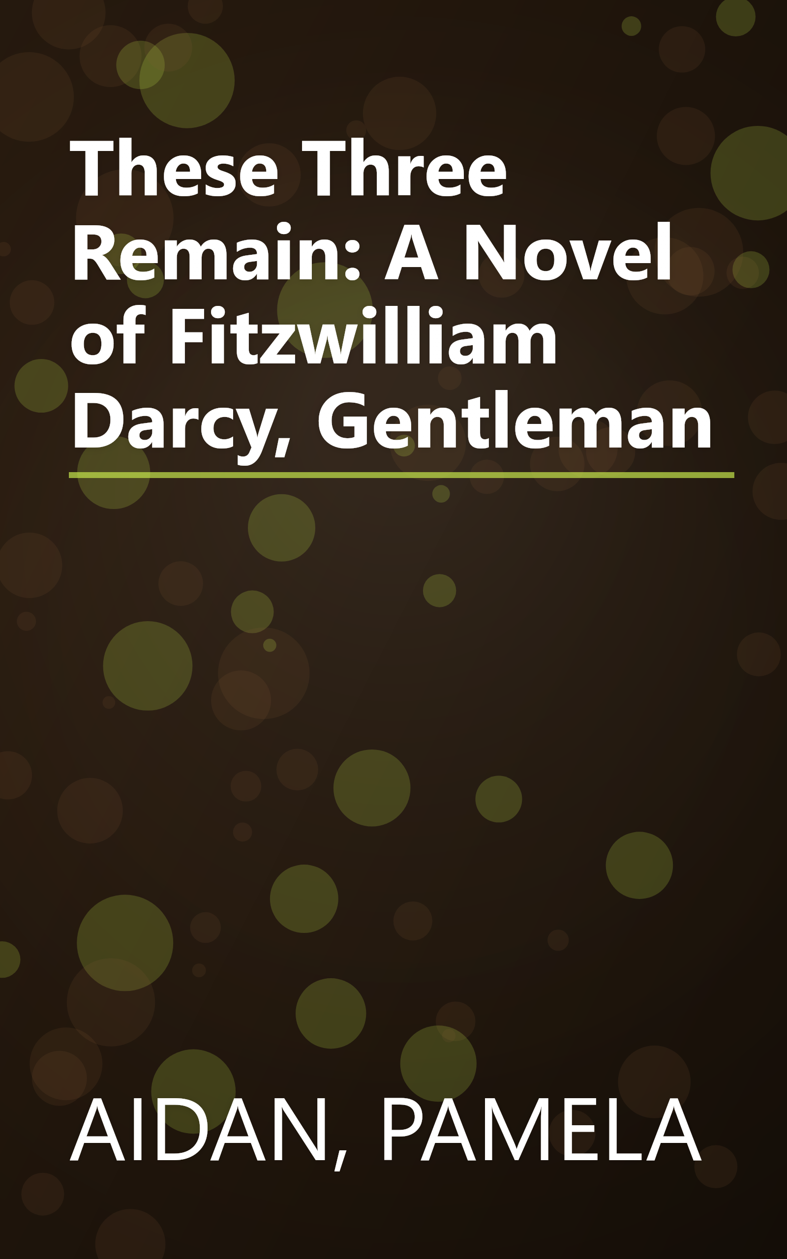 These Three Remain: A Novel of Fitzwilliam Darcy, Gentleman book cover