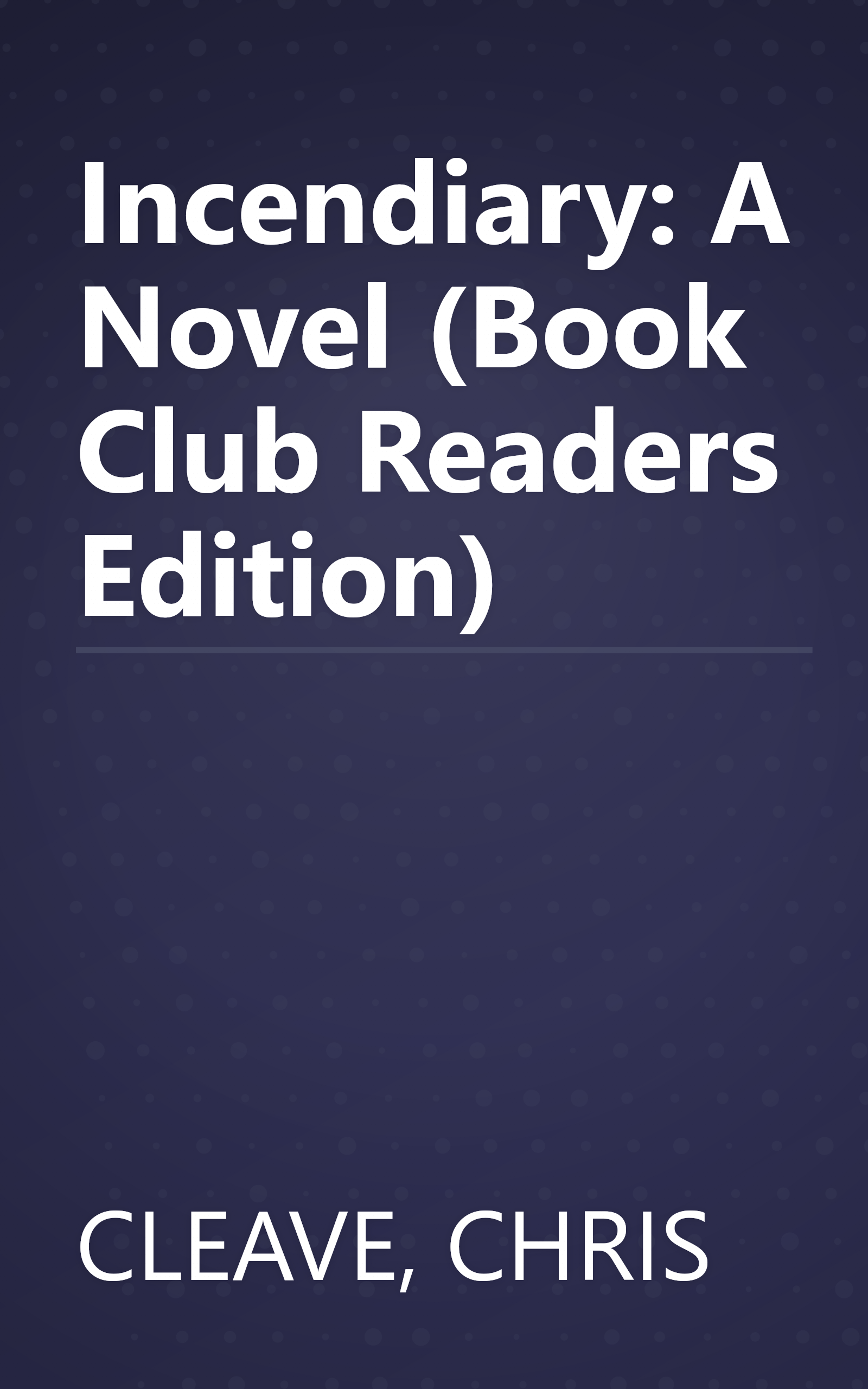 Incendiary: A Novel (Book Club Readers Edition) book cover